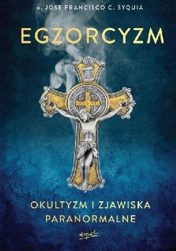 Egzorcyzm. Okultyzm i zjawiska paranormalne by Jose Francisco C. Syquia ...