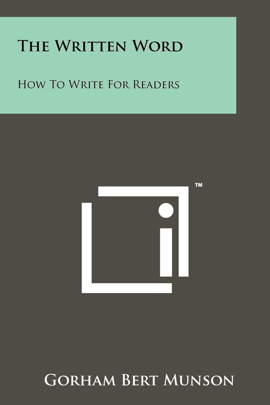 The Written Word: How to Write for Readers by Gorham Bert Munson ...