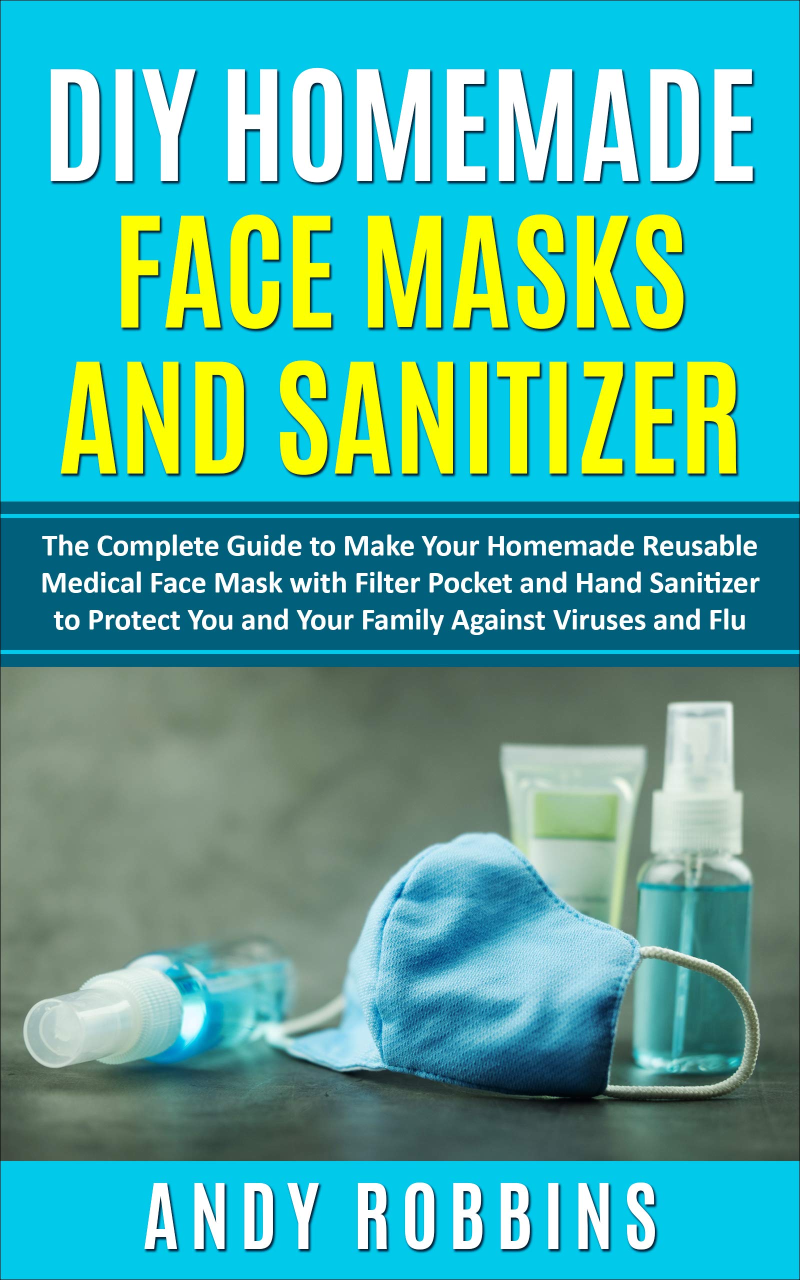 DIY Homemade Face Masks and Sanitizer: The Complete Guide to Make Your ...