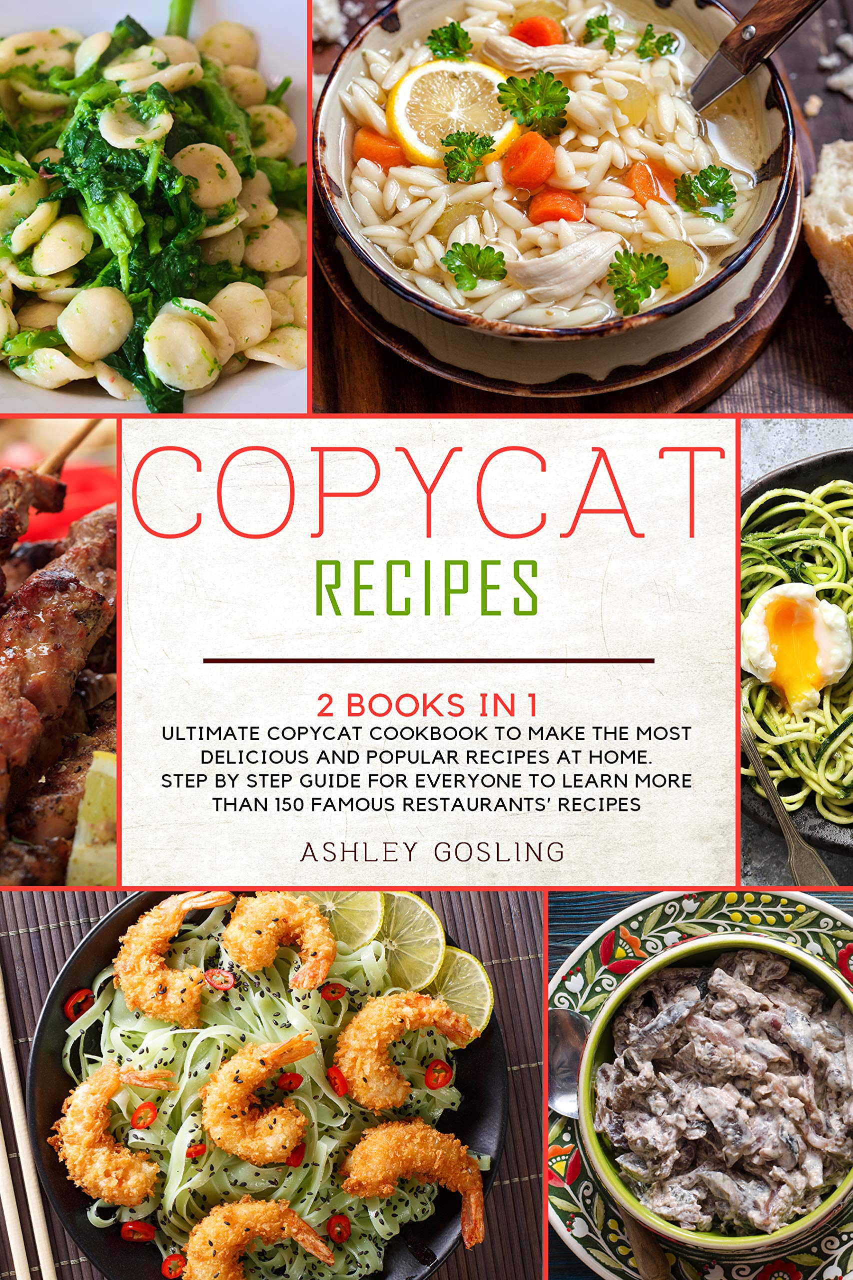 Copycat Recipes: 2 Books in 1 Ultimate Copycat Cookbook to Make the ...