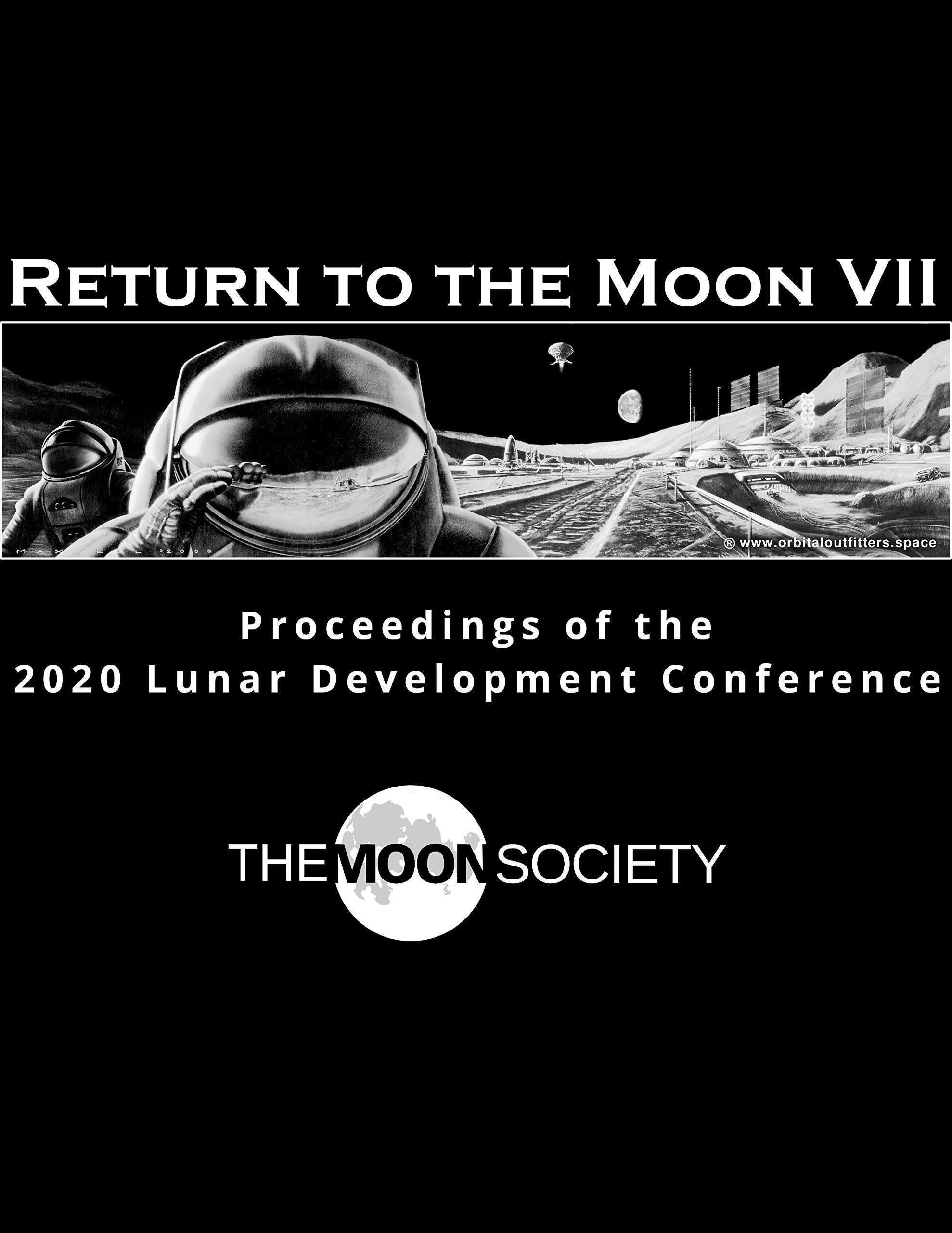 Return to the Moon VII: Proceedings of the 2020 Lunar Development Conference by The Moon Society ...