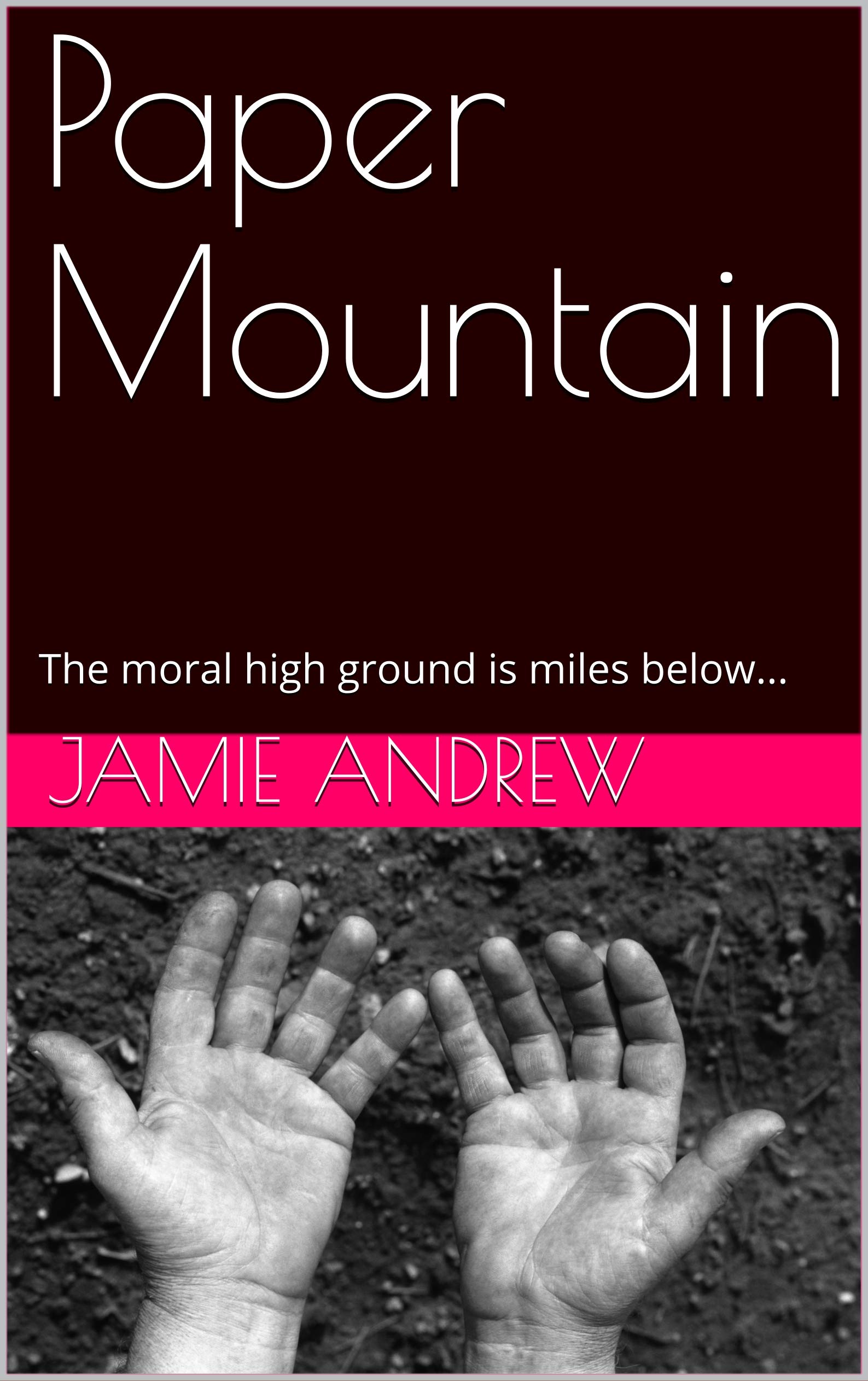 Paper Mountain: The moral high ground is miles below... by Jamie Andrew ...