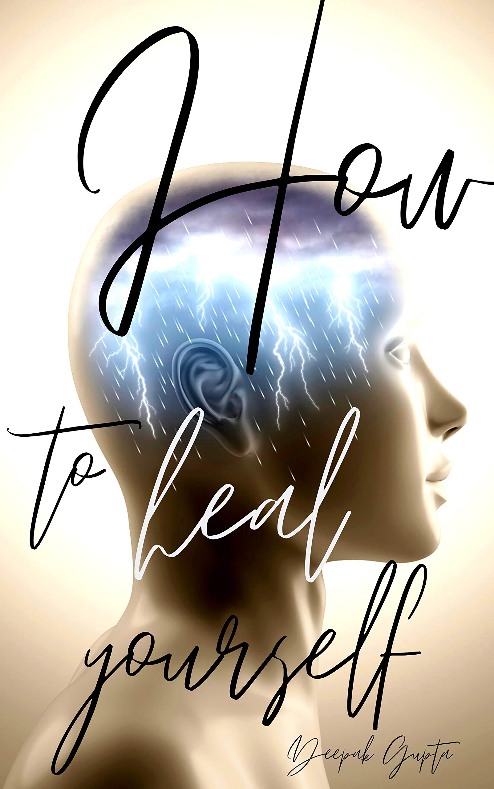 How To Heal Yourself: An Indian Writing Self Help Book by Deepak Gupta ...