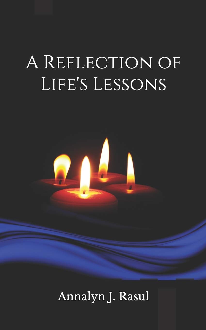 A Reflection of Life's Lessons by Annalyn J. Rasul | Goodreads