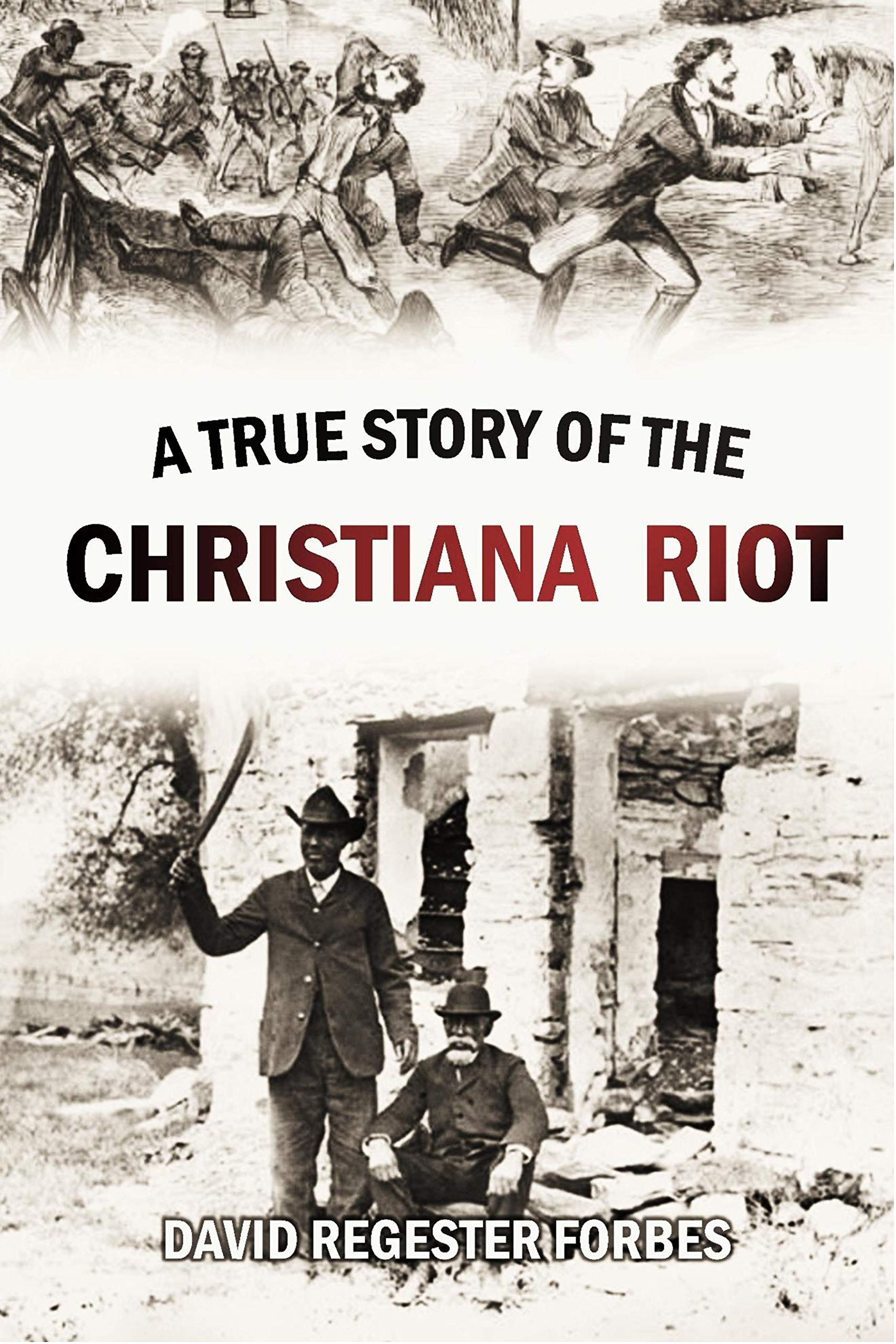 A True Story of the Christiana Riot (1898) by David R. Forbes | Goodreads