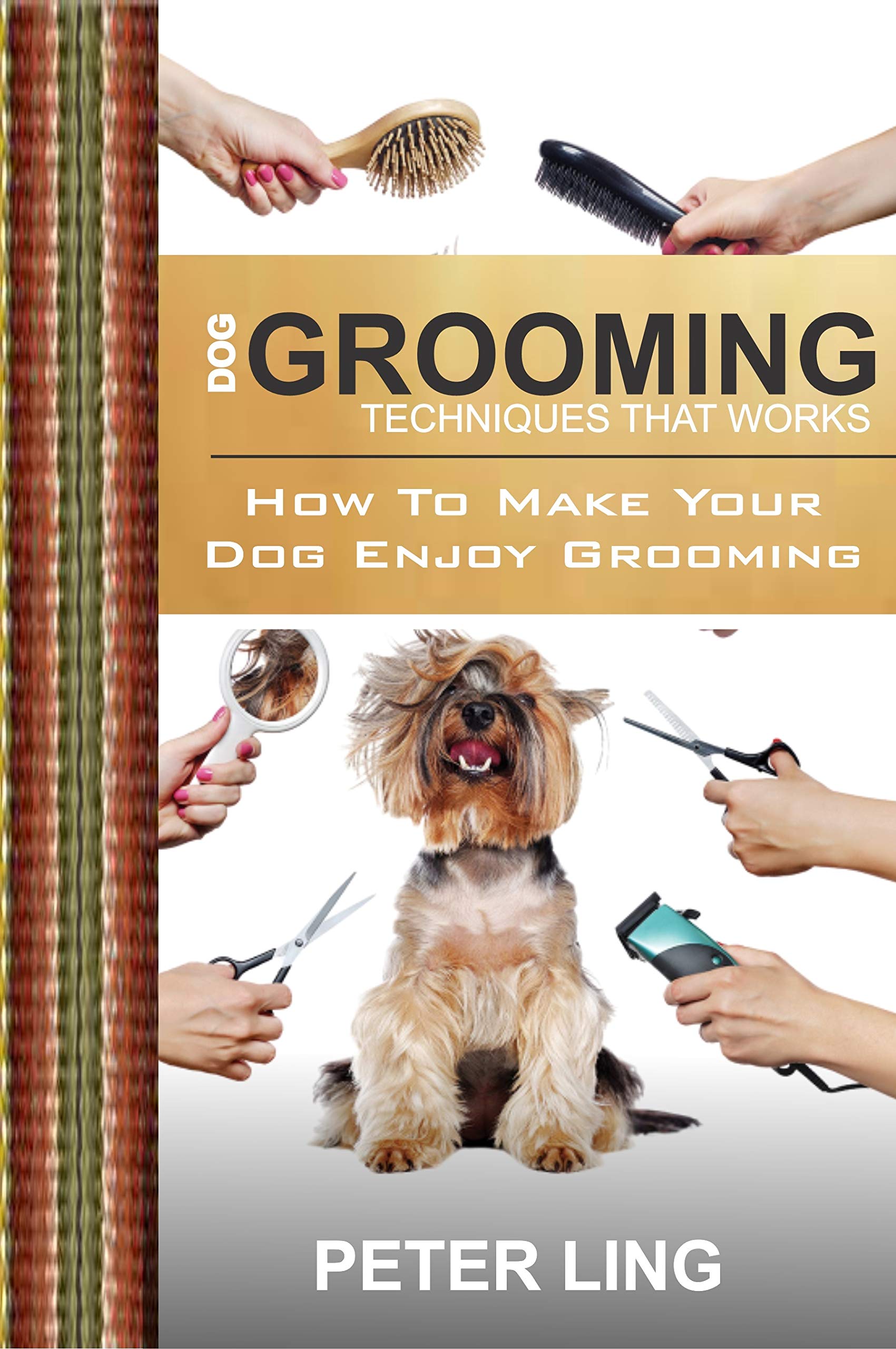 DOG GROOMING TECHNIQUES THAT WORKS: How To Make Your Dog Enjoy Grooming ...