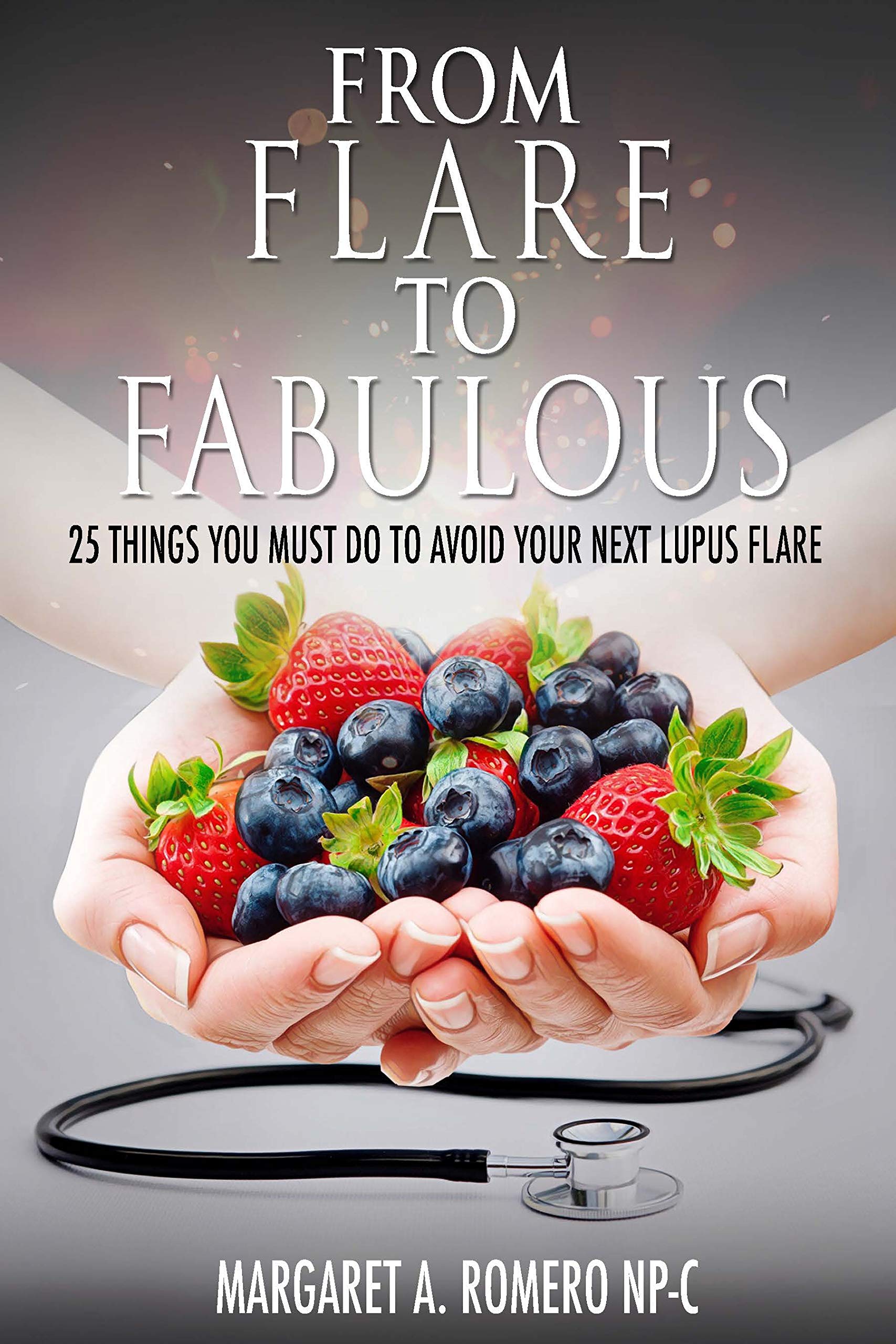 From Flare to Fabulous: 25 Things You Must Do to Avoid Your Next Lupus ...