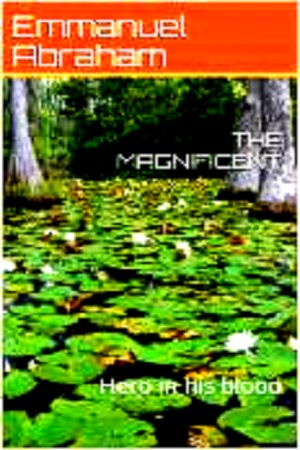 THE MAGNIFICENT: Hero in his blood by Emmanuel Abraham | Goodreads