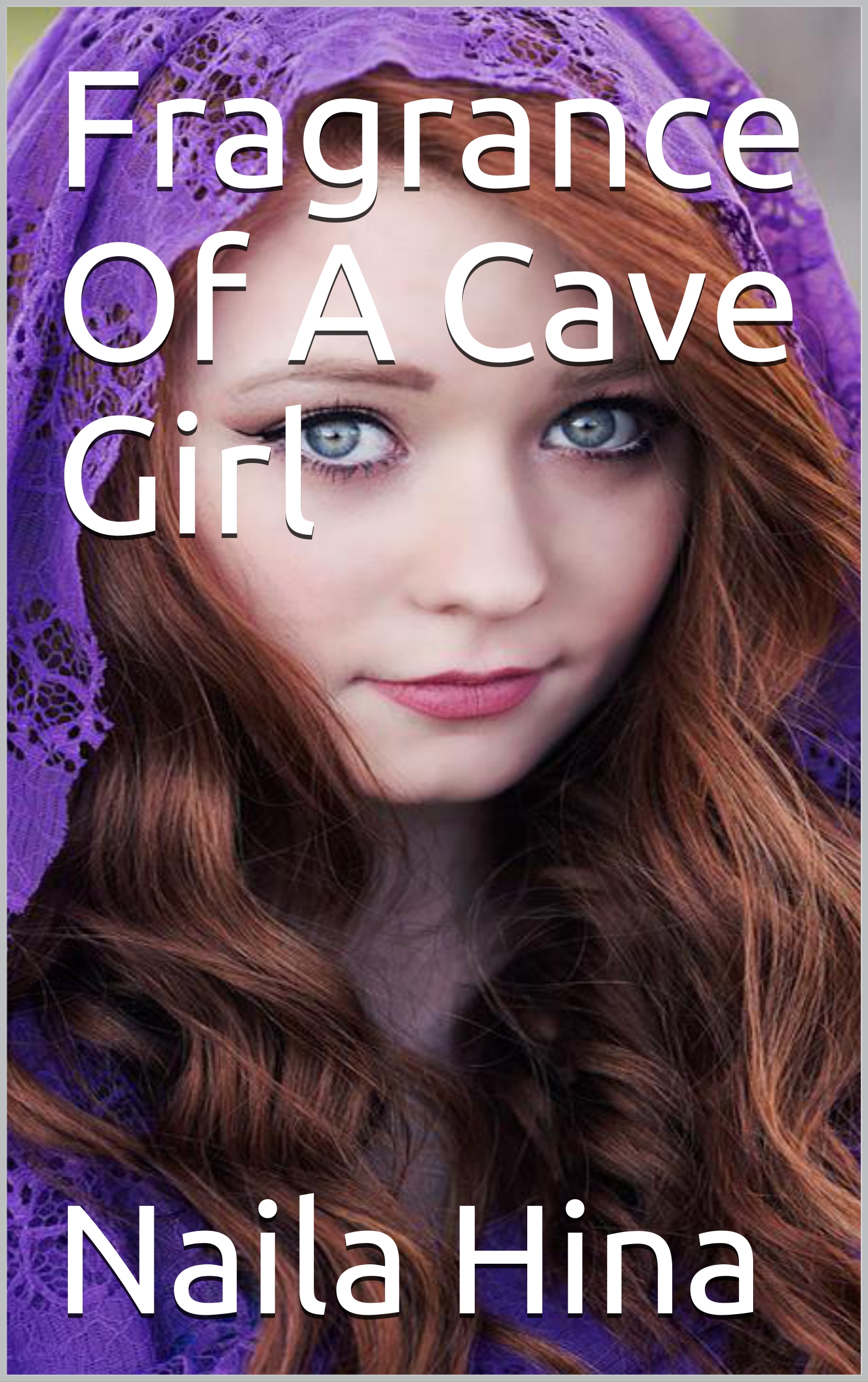 Fragrance Of A Cave Girl by Naila Hina | Goodreads