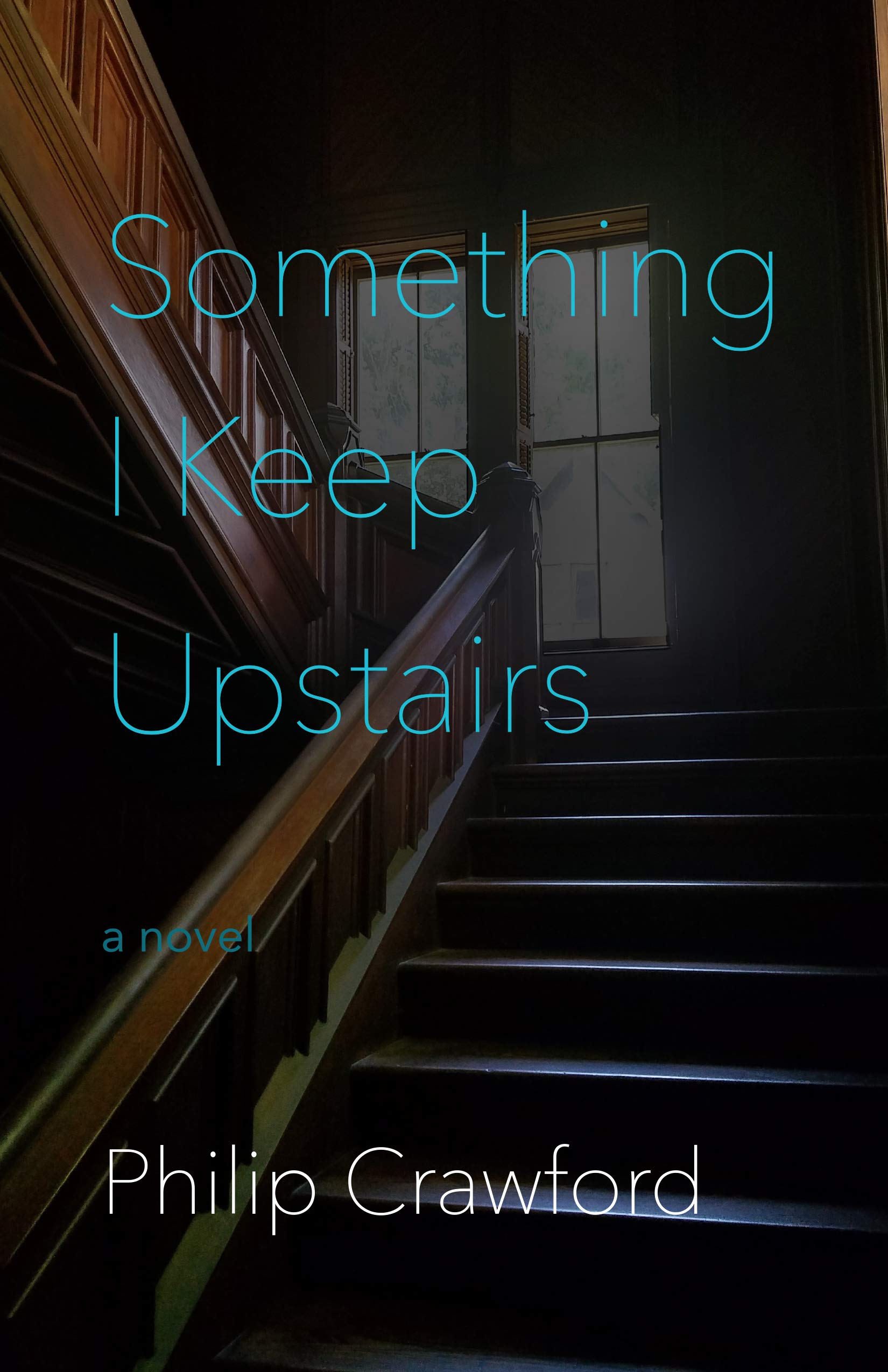 Something I Keep Upstairs by Philip Crawford | Goodreads
