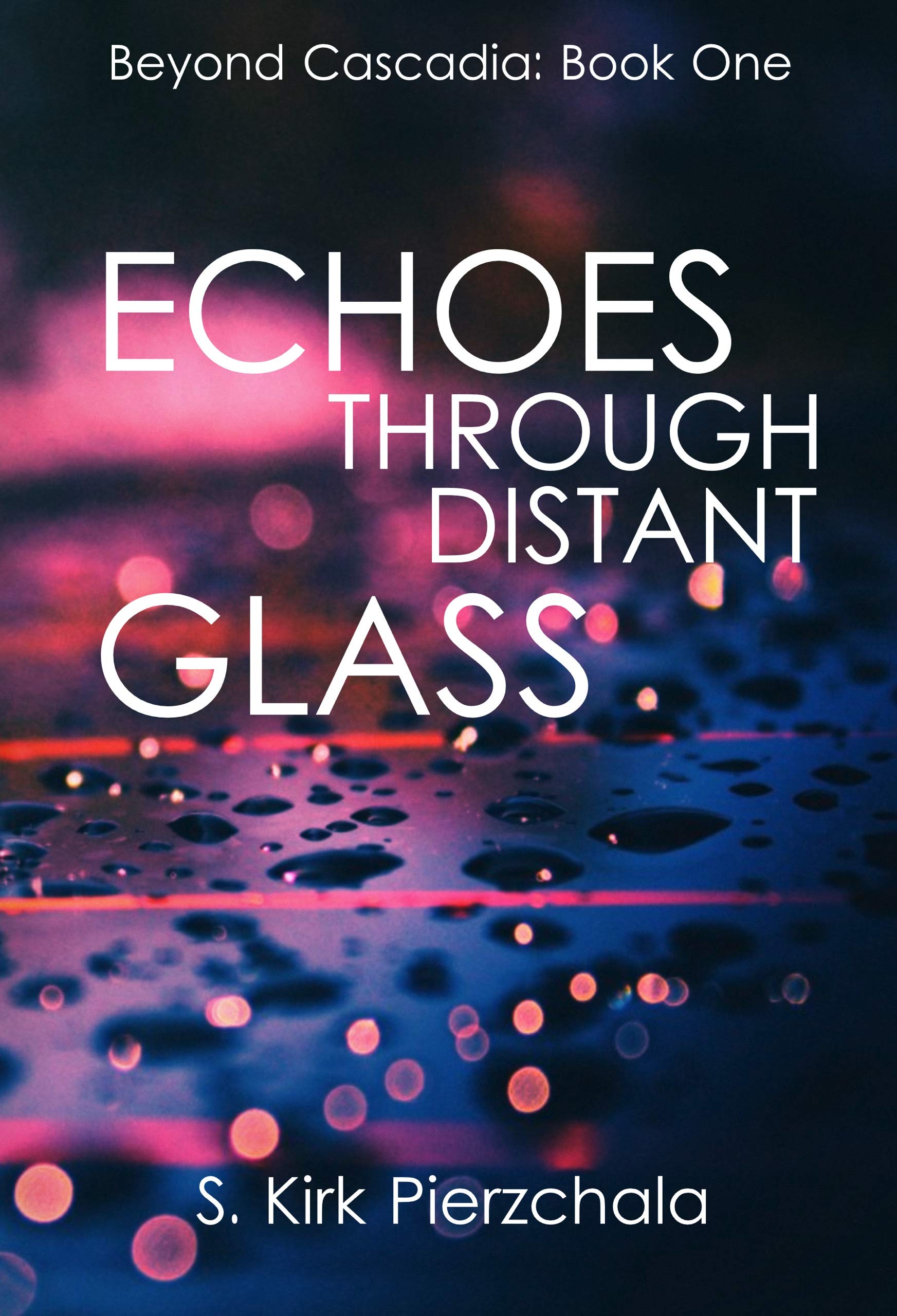 Echoes Through Distant Glass by S. Kirk Pierzchala | Goodreads