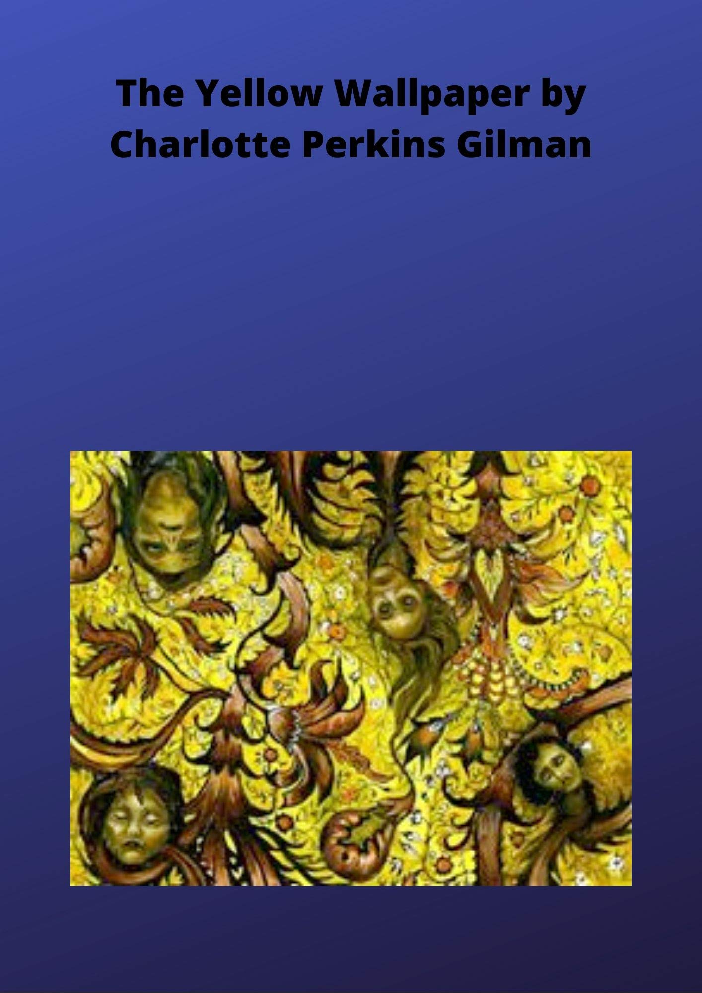 What Is The Meaning Of The Yellow Wallpaper By Charlotte Perkins Gilman ...