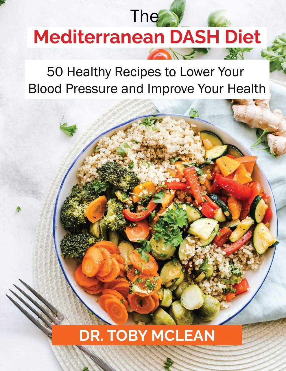 THE MEDITERRANEAN DASH DIET COOKBOOK: 50 HEALTHY RECIPES TO LOWER YOUR ...