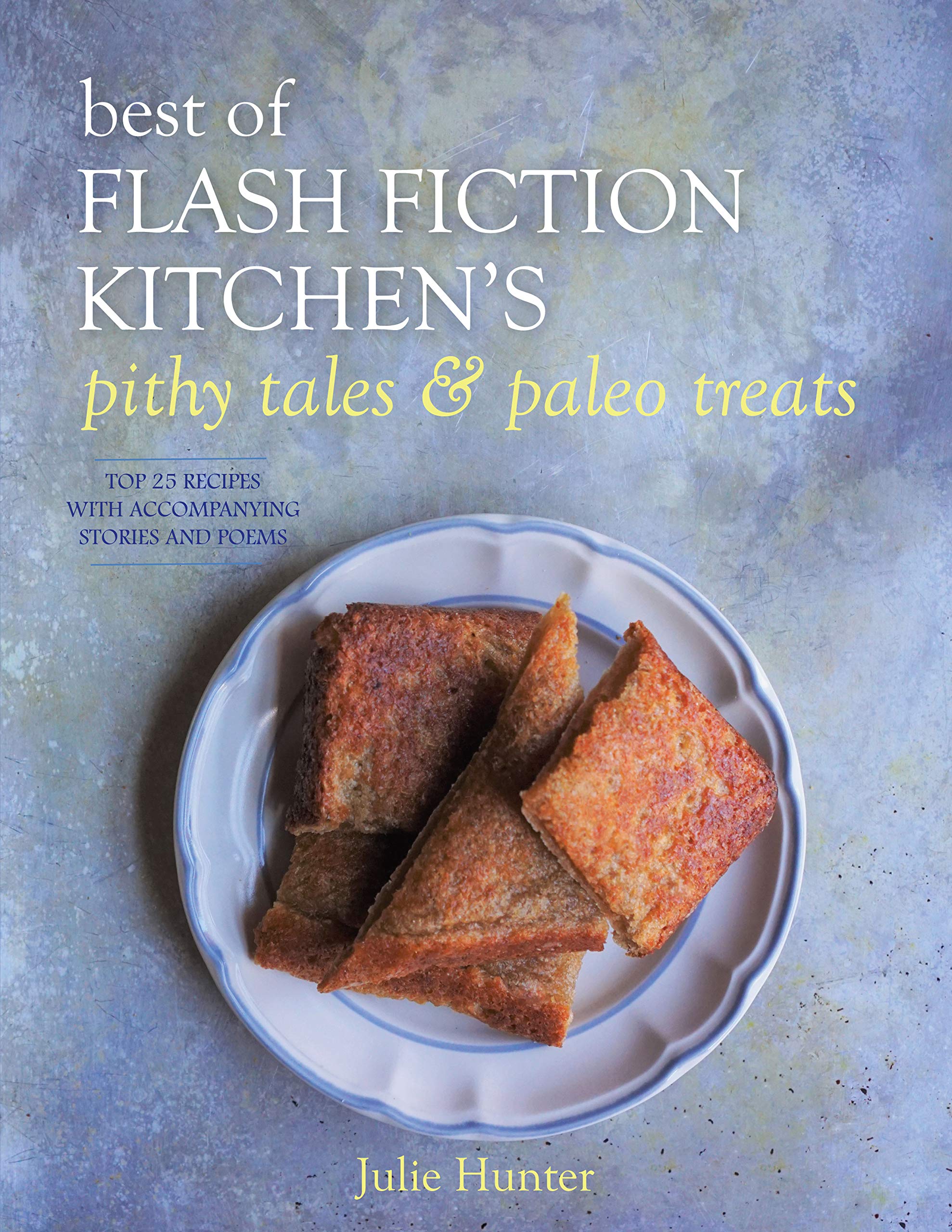 Best of Flash Fiction Kitchen's Pithy Tales & Paleo Treats: 25 Original ...