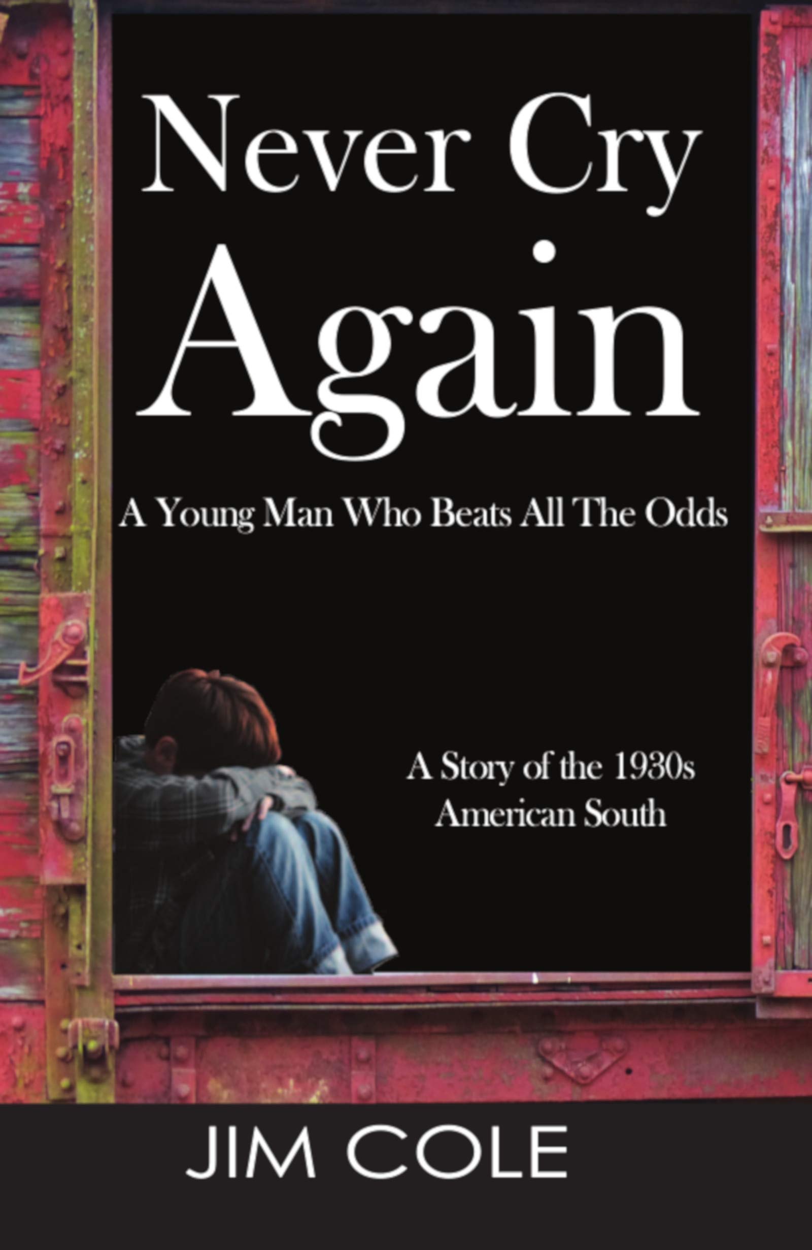 Never Cry Again: A Young Man Who Beats All The Odds by Jim Cole | Goodreads