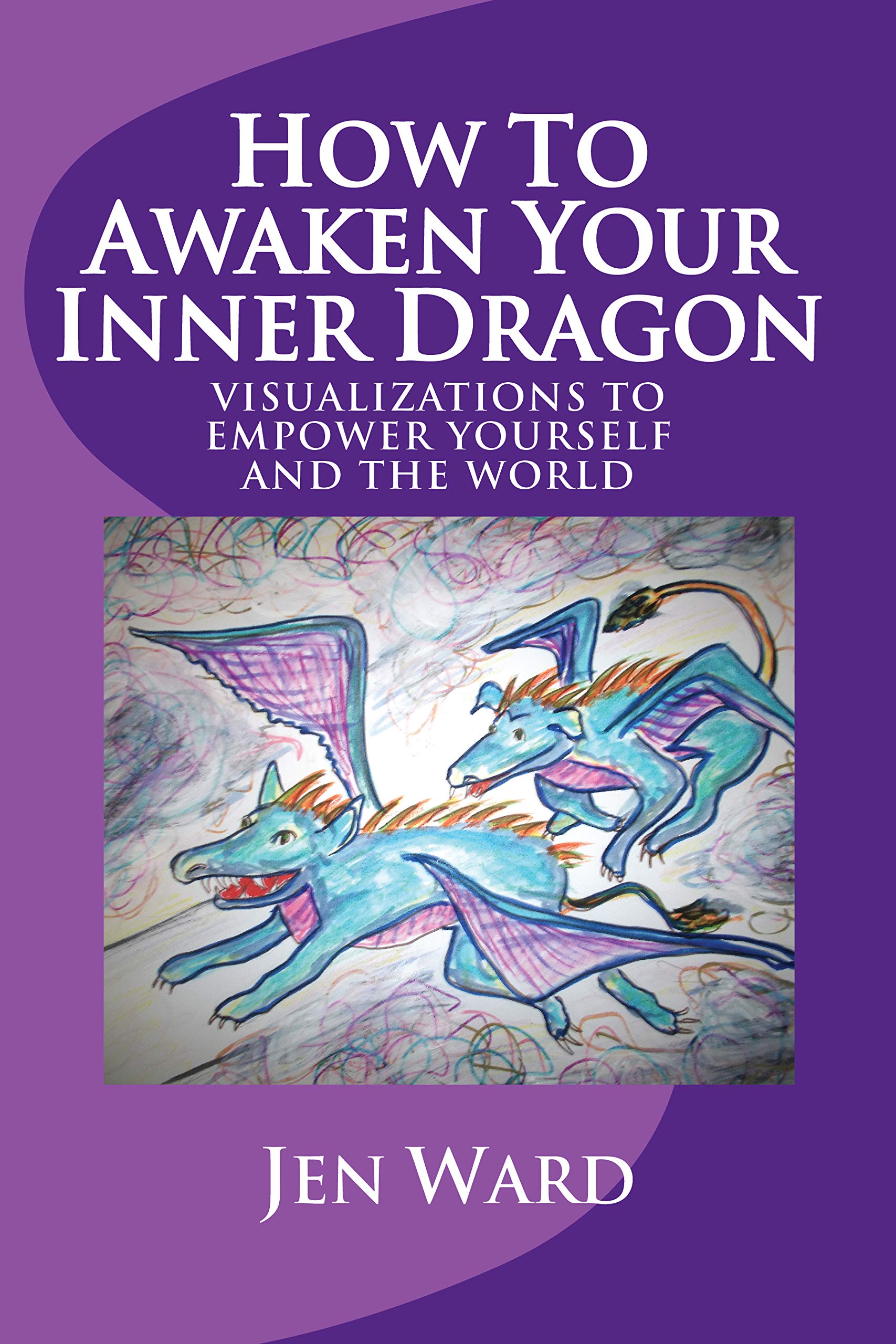 How to Awaken Your Inner Dragon: Visualizations to Empower Yourself and ...