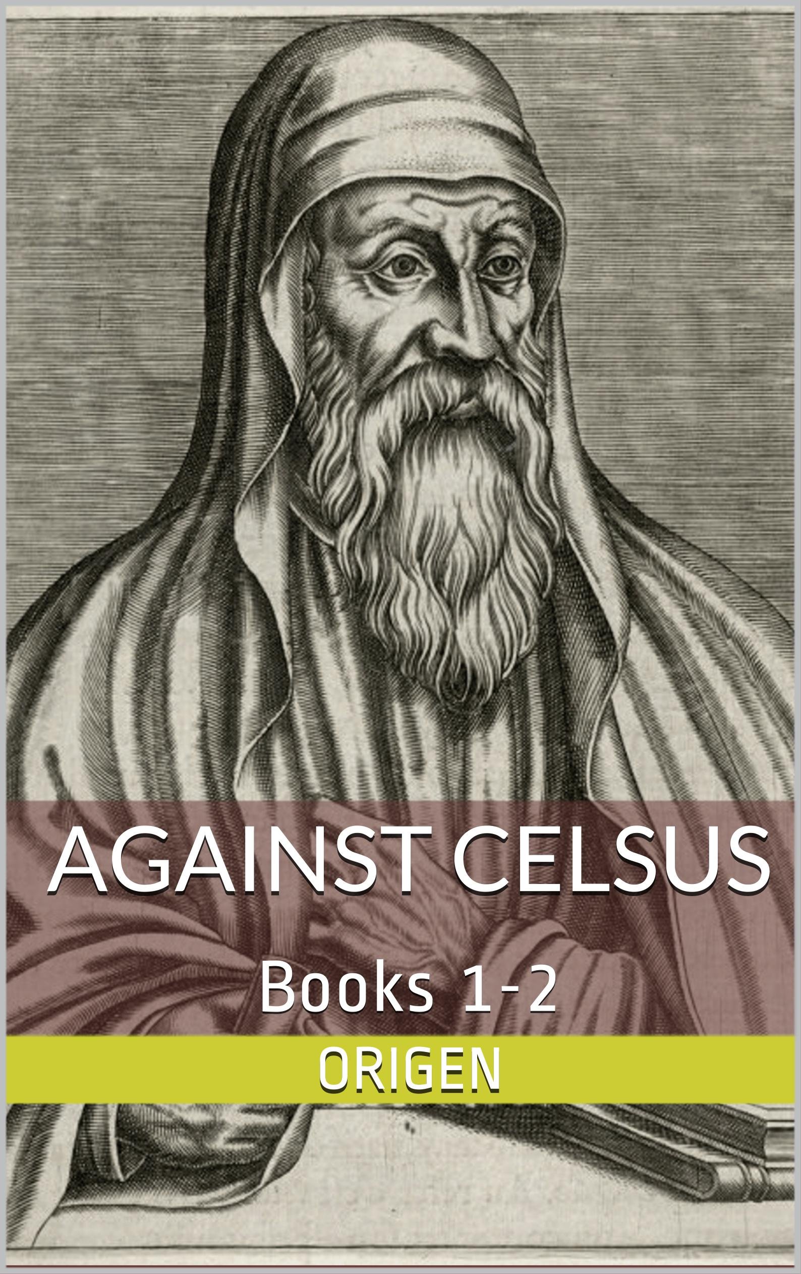 Against Celsus, with the Words of Celsus Marked: Books 1-2, Annotated ...