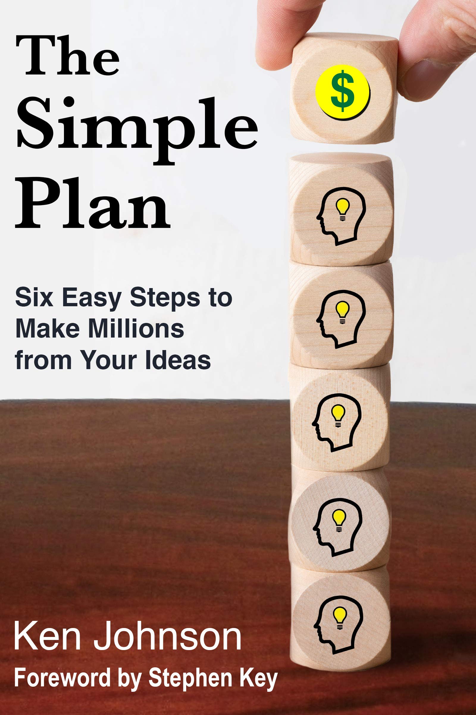 The Simple Plan: Six Easy Steps to Make Millions from Your Ideas by ...