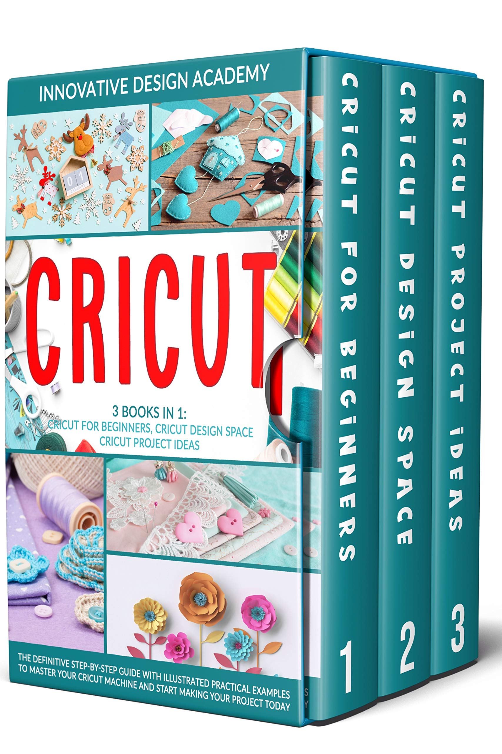 CRICUT: 3 in 1: Beginner’s Guide + Design Space + Project Ideas. The ...