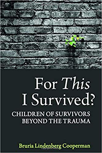 For This I Survived? Children of Survivors Beyond the Trauma Bruria ...