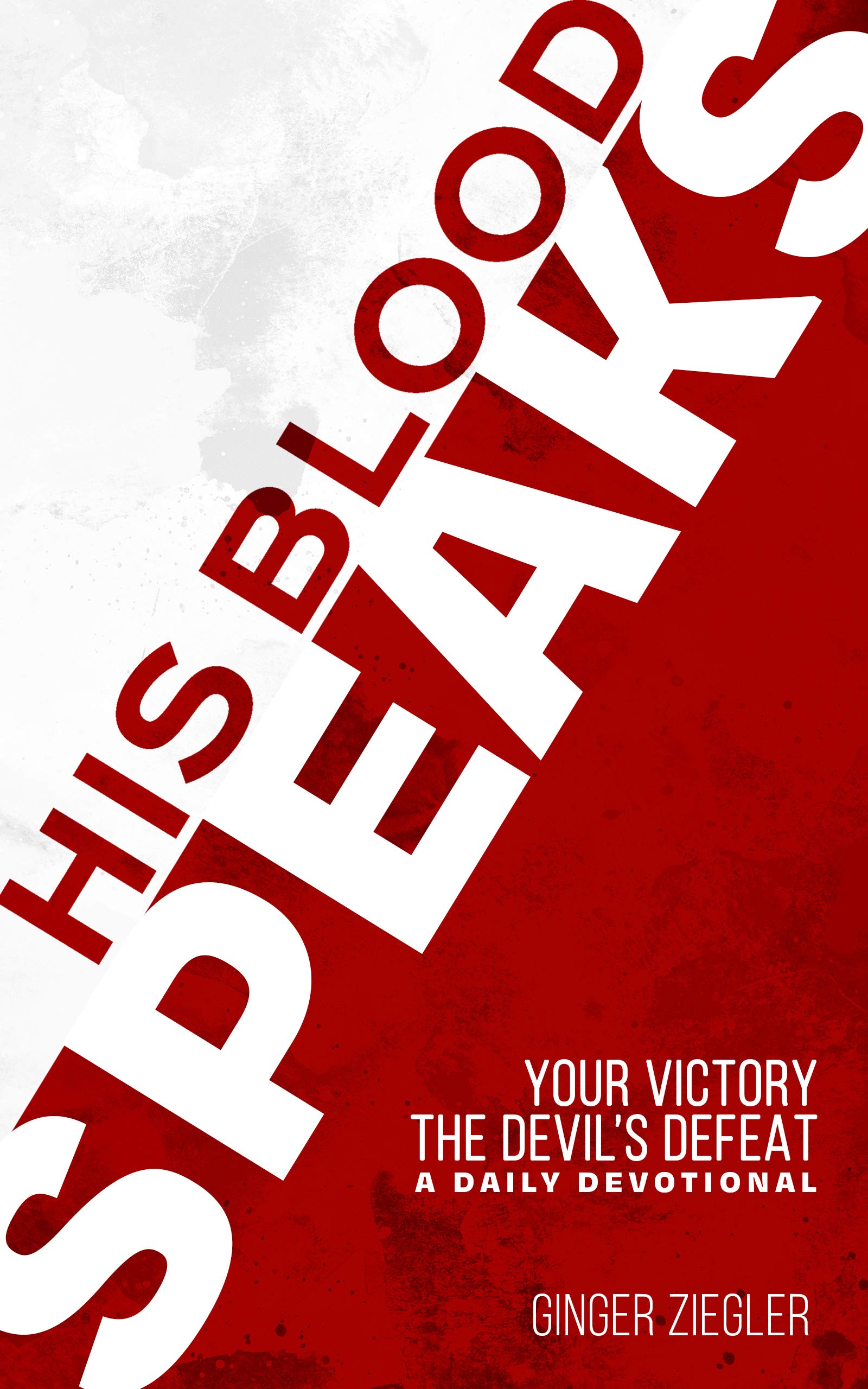 His Blood Speaks: Your Victory–The Devil's Defeat by Ginger Ziegler ...