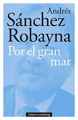 Por el gran mar by Andrés Sánchez Robayna | Goodreads