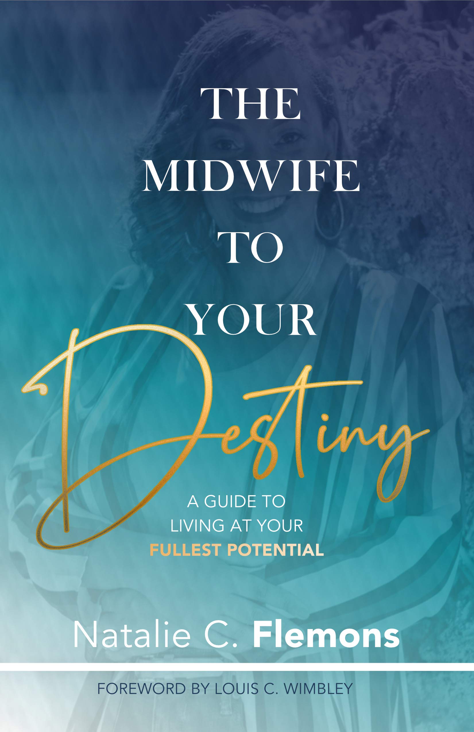 The Midwife To Your Destiny: A Guide To Living At Your Fullest ...