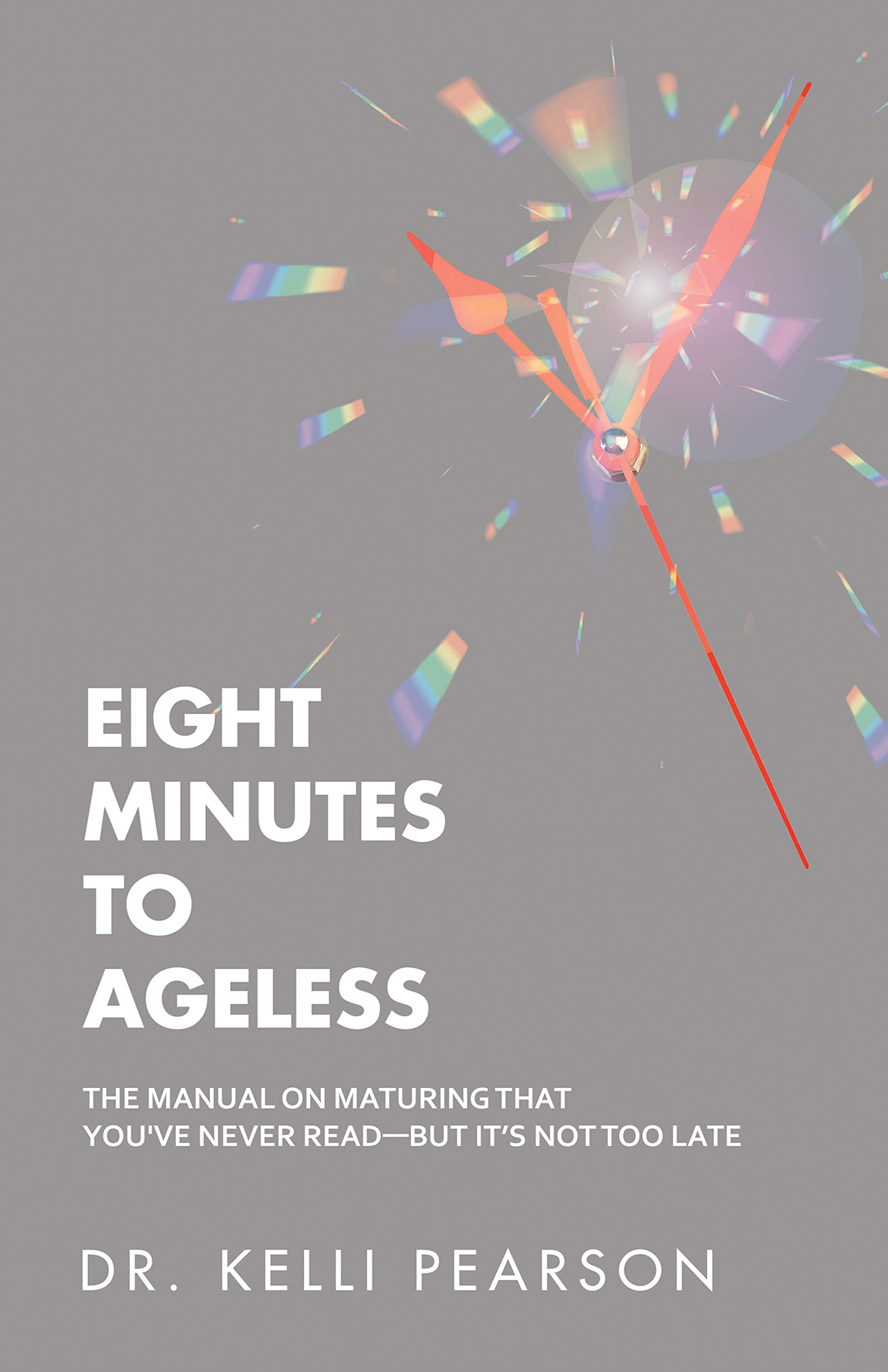 Eight Minutes to Ageless: The Manual on Maturing That You've Never Read ...