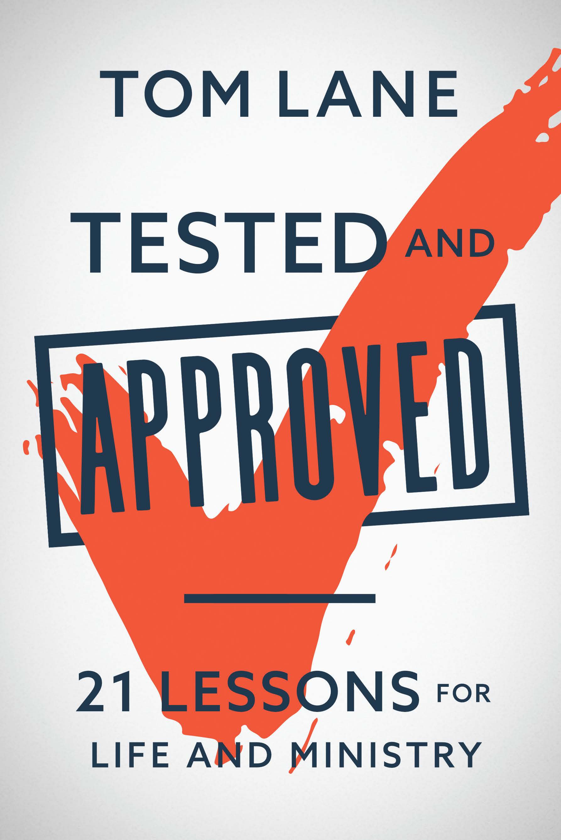Tested and Approved: 21 Lessons for Life and Ministry by Tom Lane ...