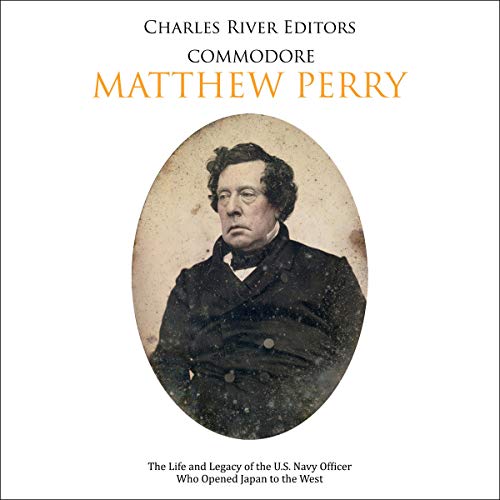 Commodore Matthew Perry: The Life and Legacy of the U.S. Navy Officer ...