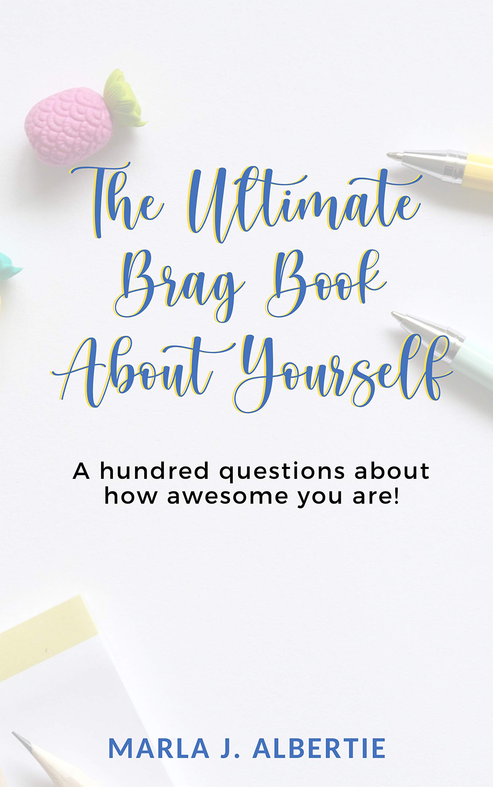 THE ULTIMATE BRAG BOOK ABOUT YOURSELF: A hundred questions about how ...