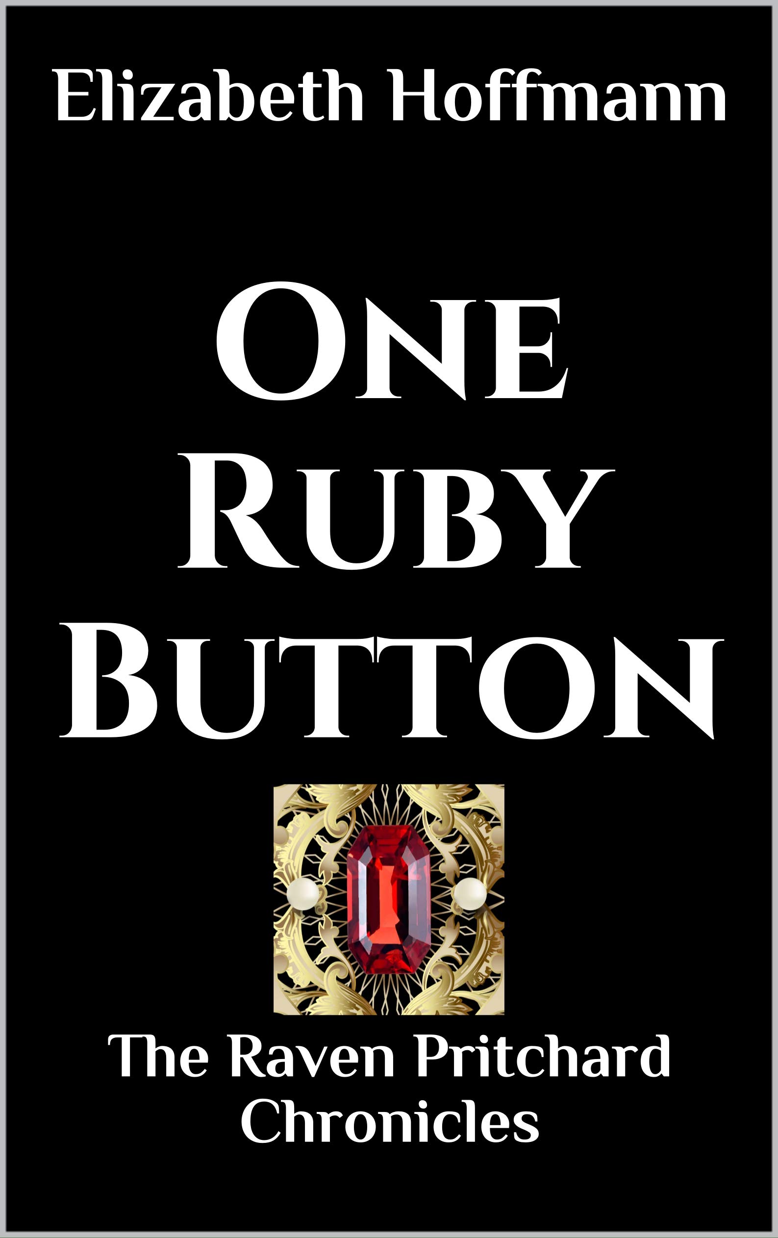 One Ruby Button: The Raven Pritchard Chronicles by Elizabeth Hoffmann ...