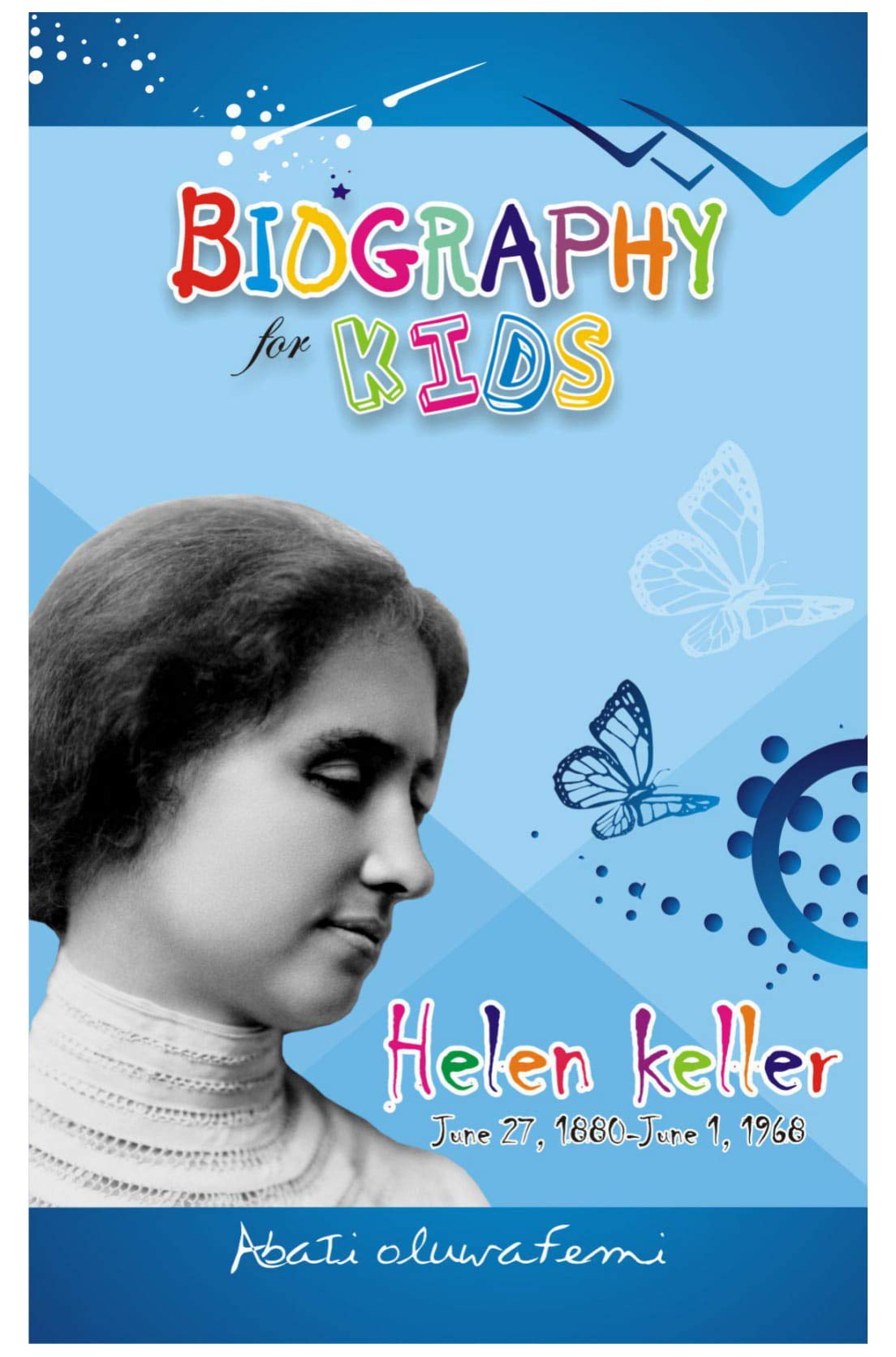 Biography for Kids: Helen Keller by Oluwafemi Abati | Goodreads