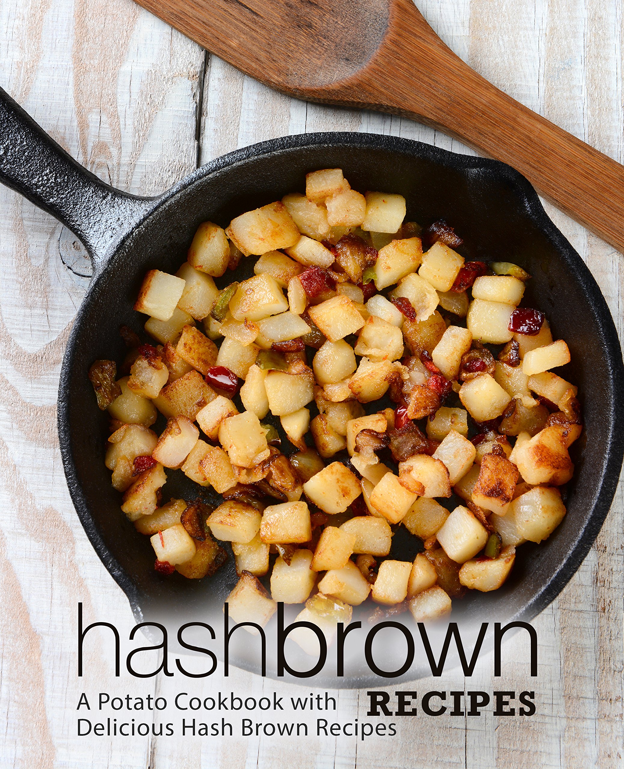 Hash Brown Recipes: A Potato Cookbook with Delicious Hash Brown Recipes ...
