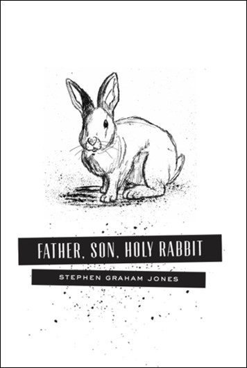 Father, Son, Holy Rabbit by Stephen Graham Jones | Goodreads