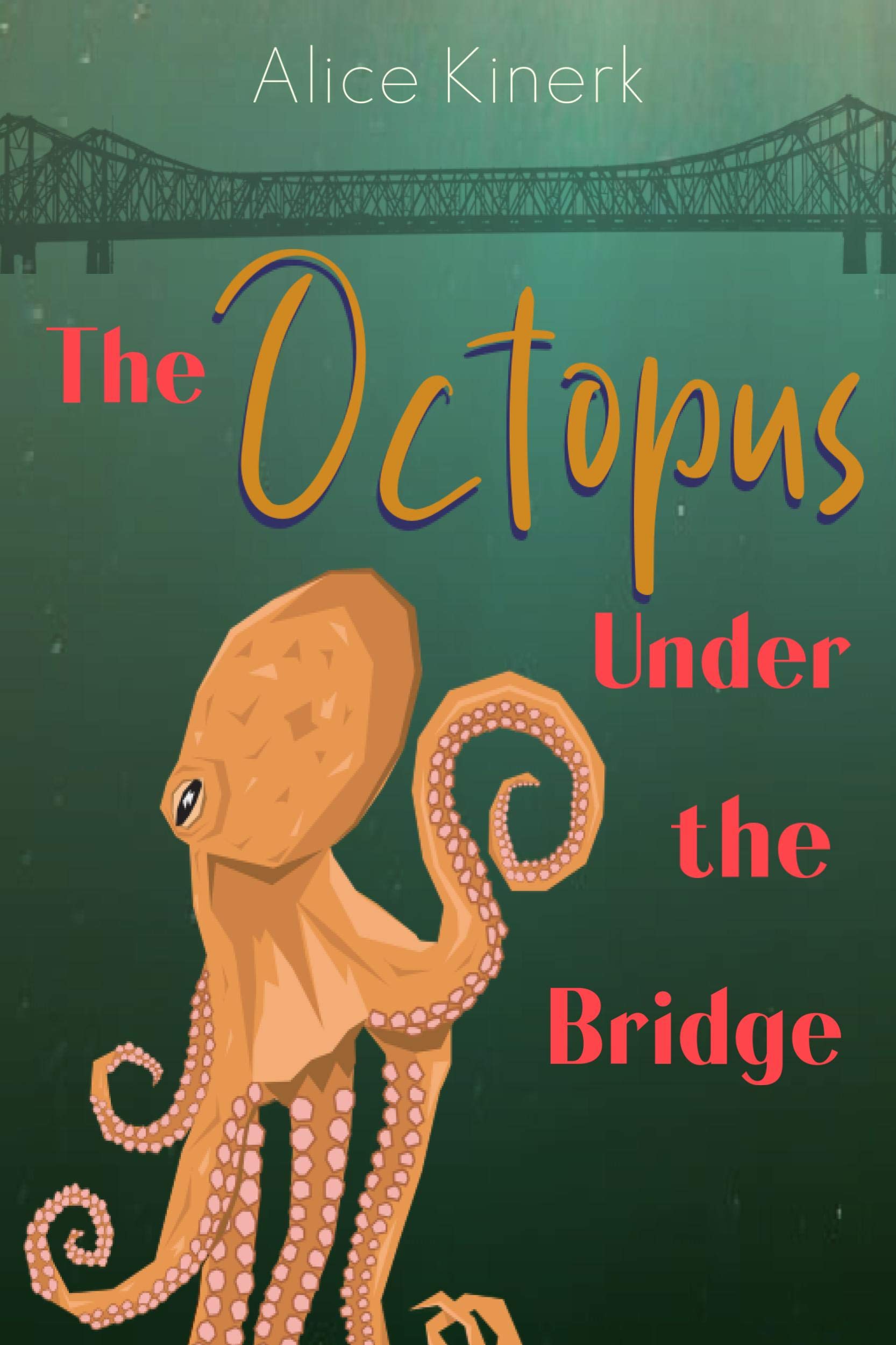 The Octopus Under the Bridge by Alice Kinerk | Goodreads