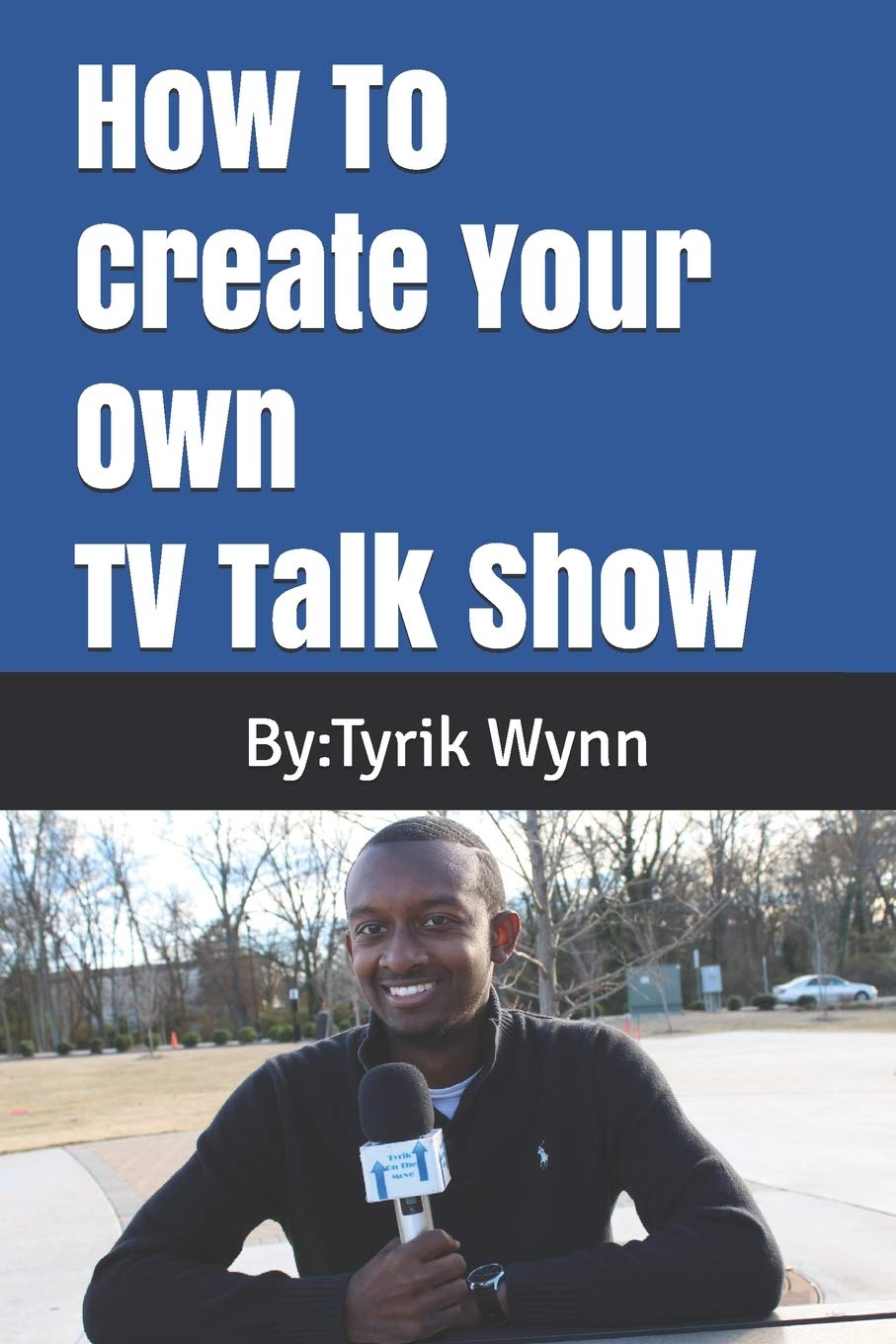 How To Create Your Own TV Talk Show by Tyrik Wynn | Goodreads