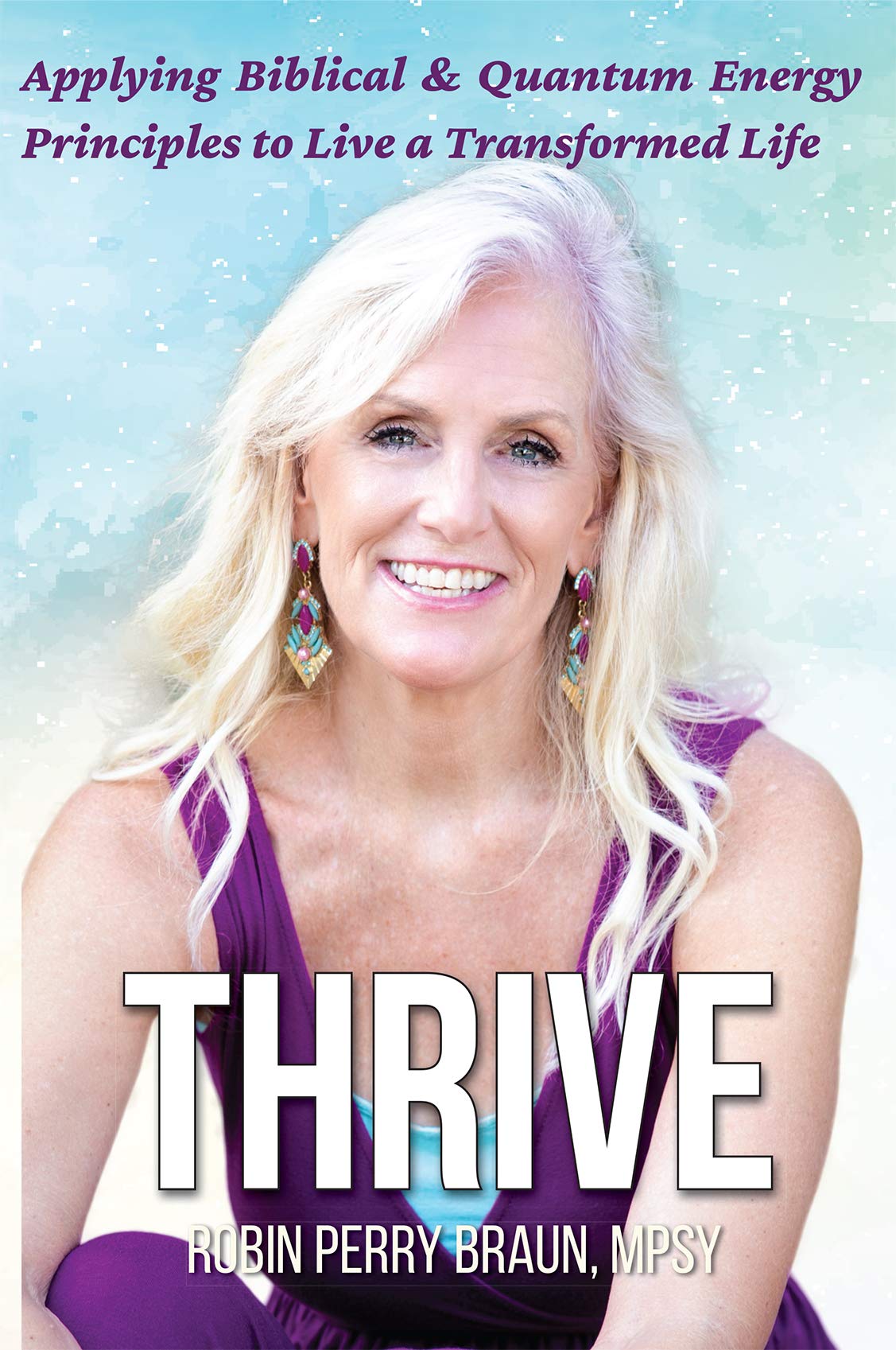 Thrive : Applying Biblical & Quantum Energy Principles to Live a ...