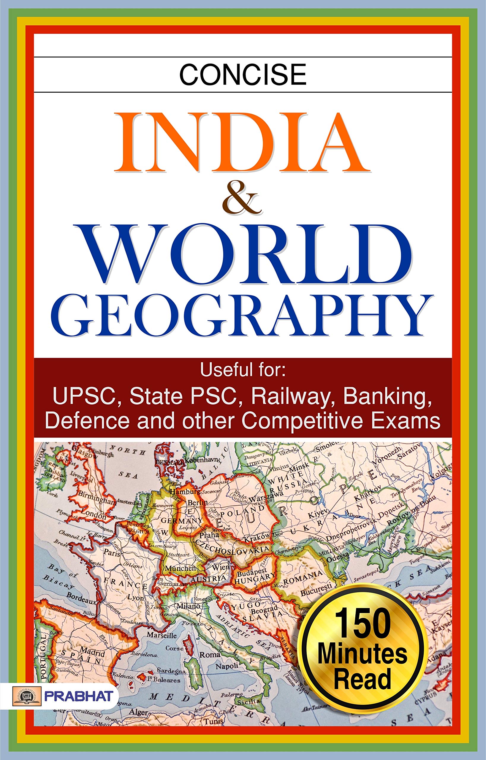 CONCISE INDIA & WORLD GEOGRAPHY: Useful for UPSC, State PSC, SSC ...