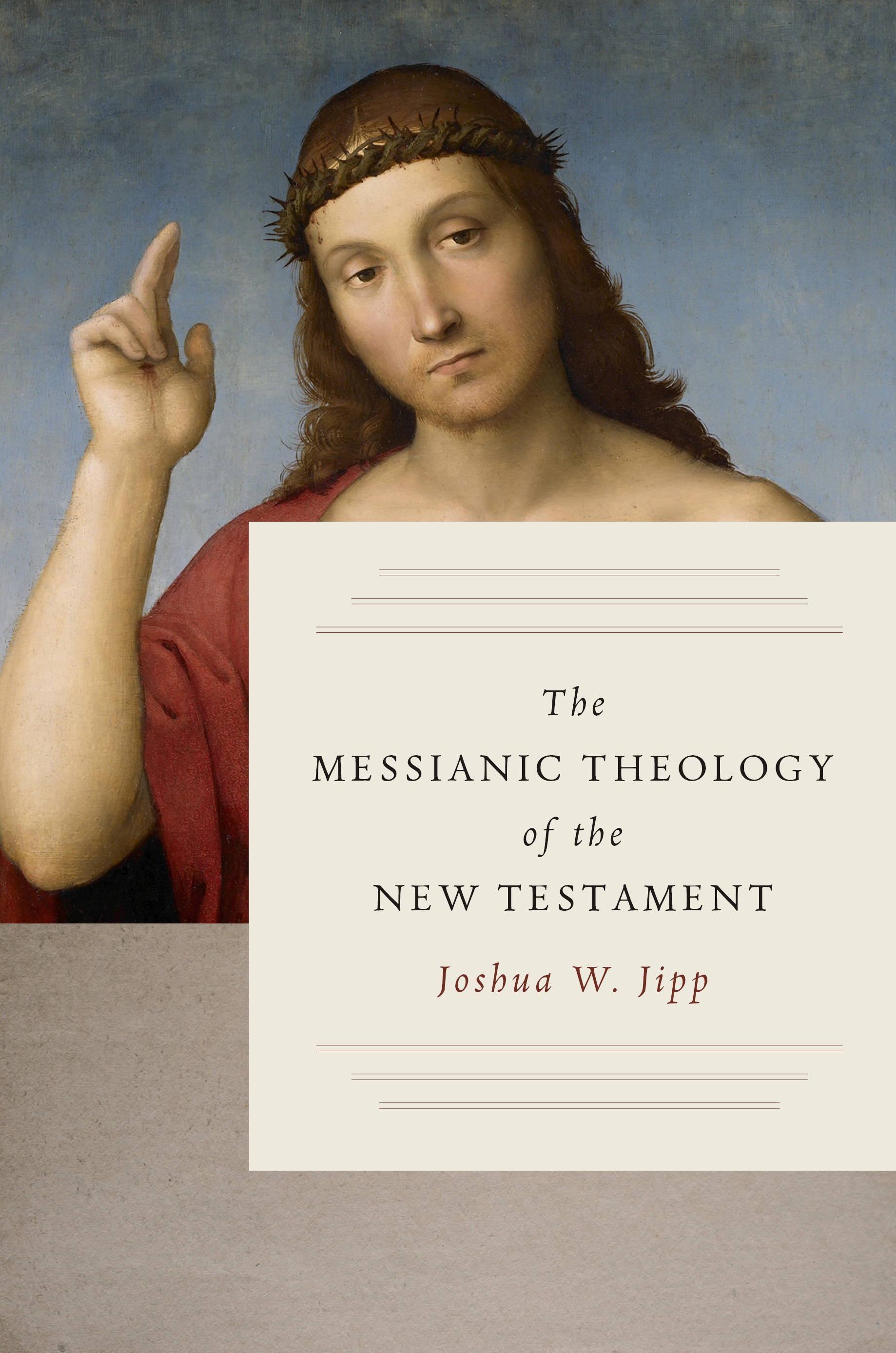 The Messianic Theology of the New Testament by Joshua W. Jipp | Goodreads