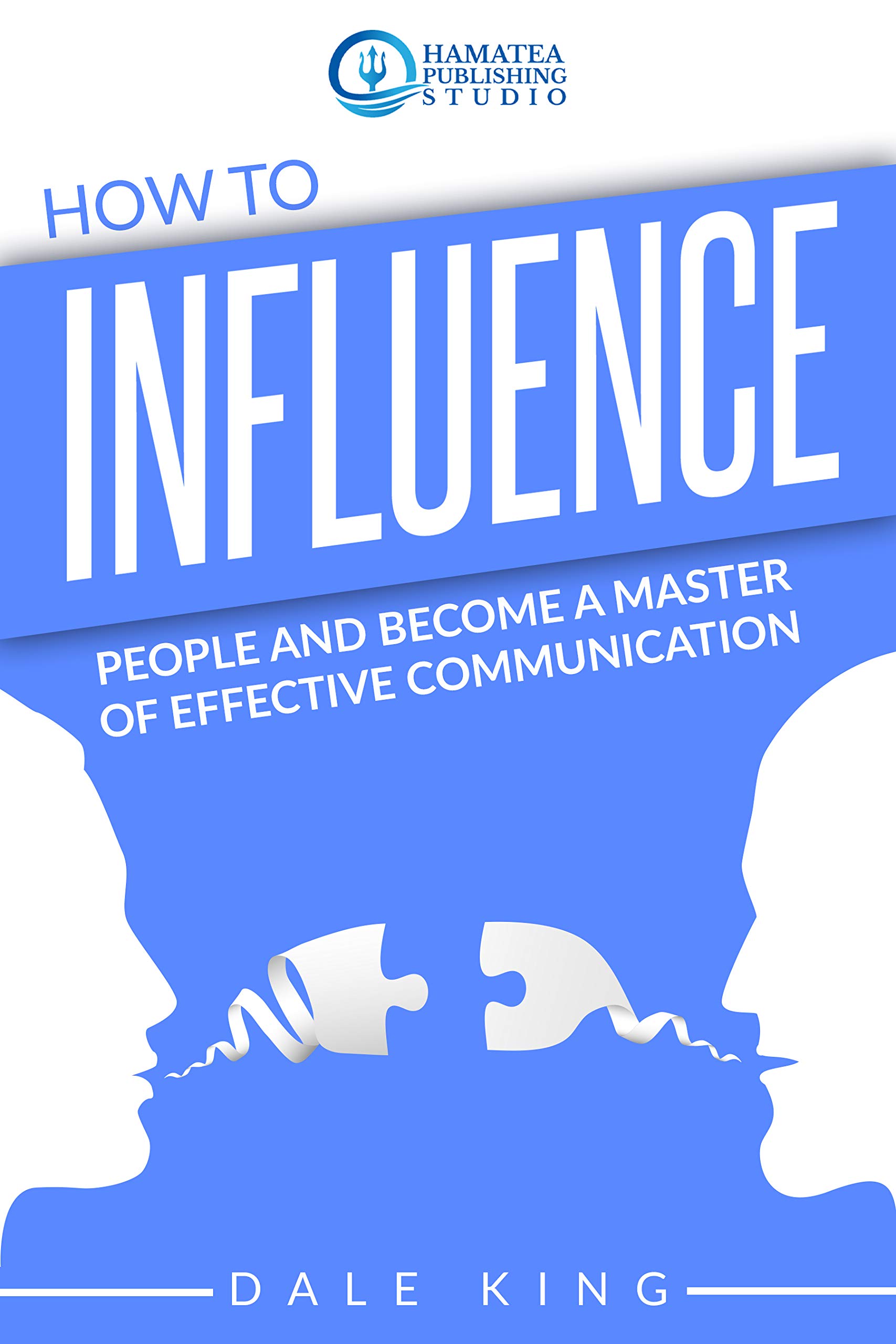 How to Influence People and Become a Master of Effective Communication ...
