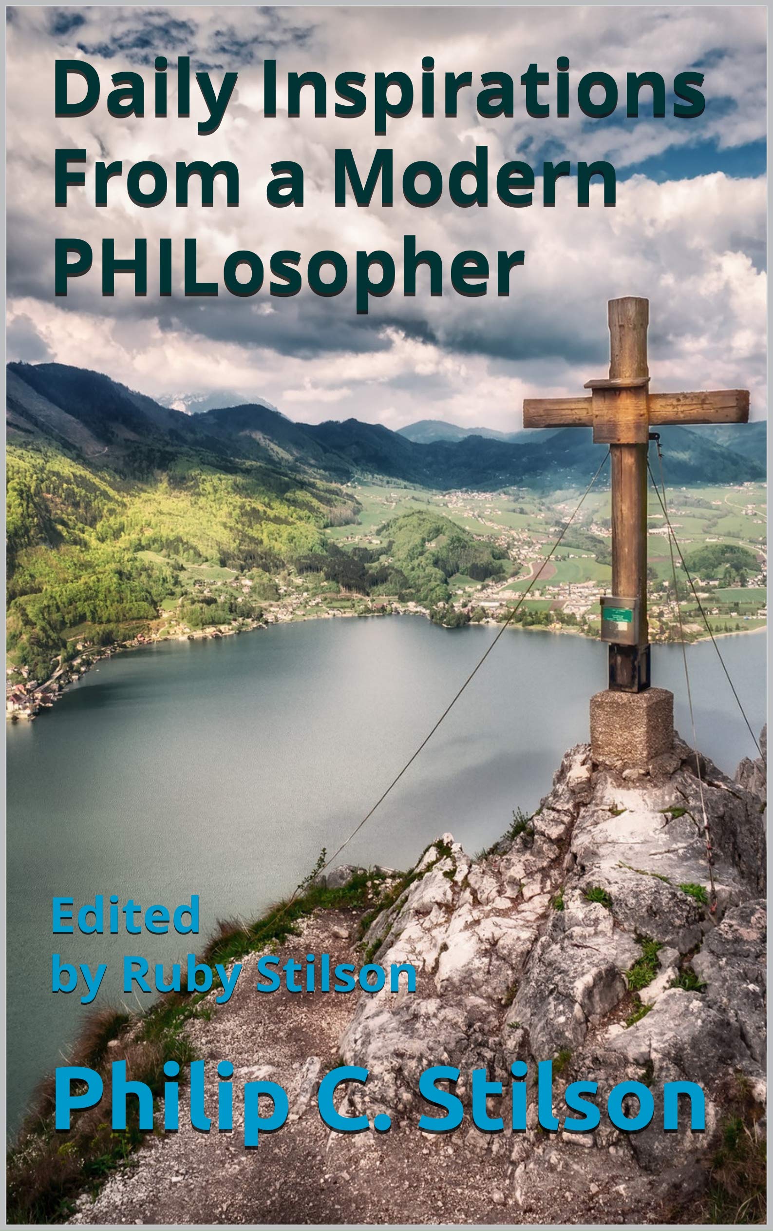 Daily Inspirations From a Modern PHILosopher by Philip C. Stilson ...