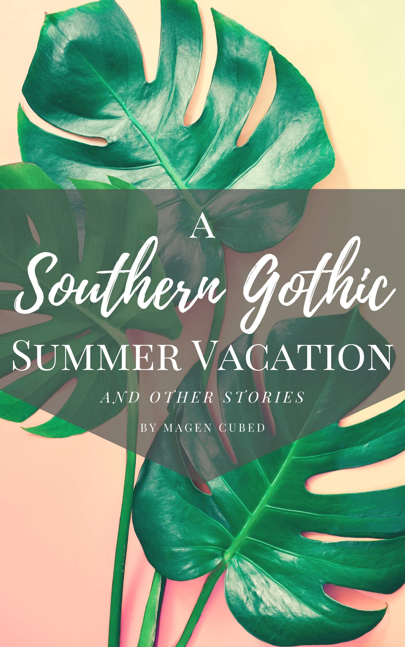 A Southern Gothic Summer Vacation: And Other Stories by Magen Cubed ...
