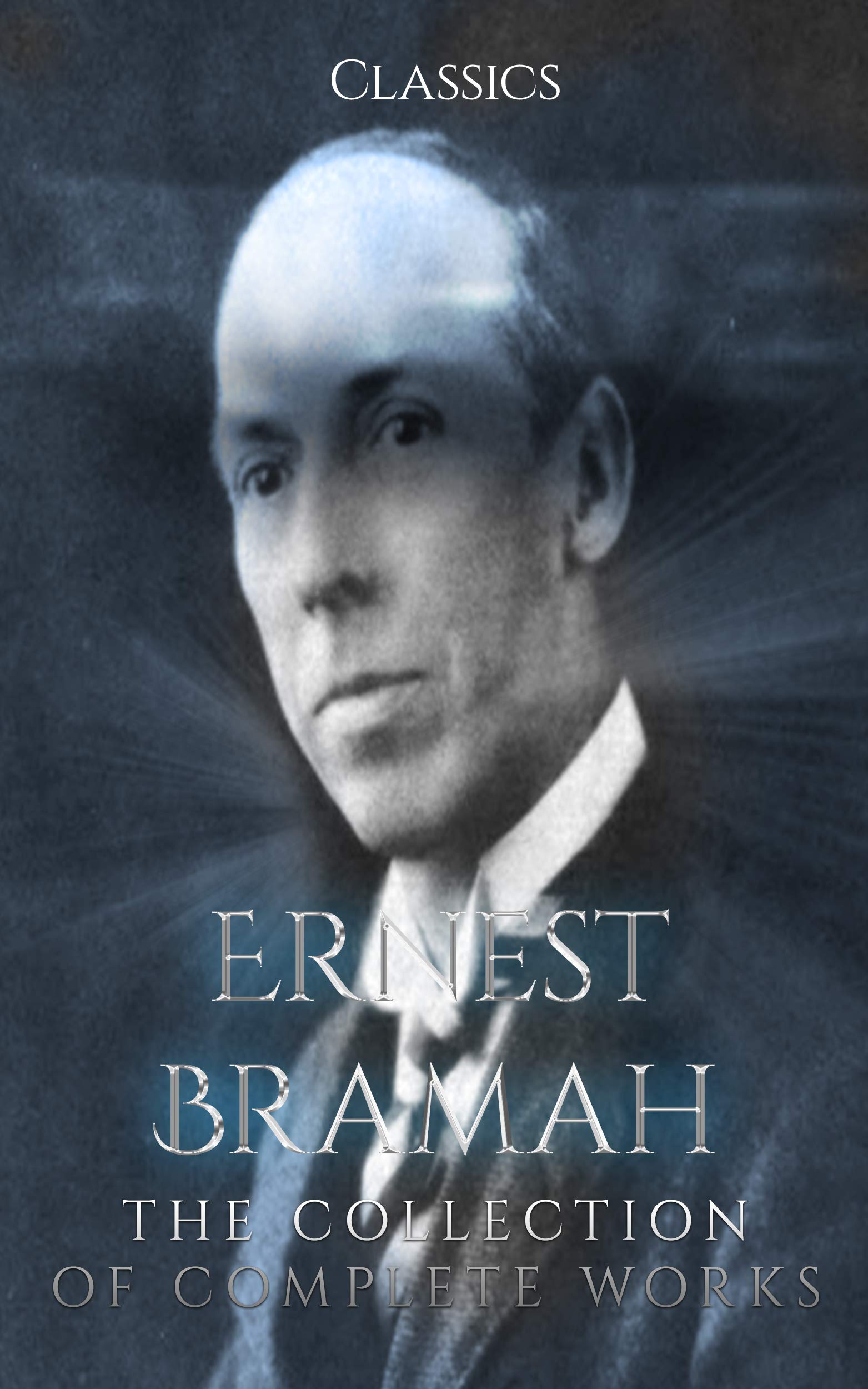 Ernest Bramah: The Collection of Complete Works (Annotated): Collection ...