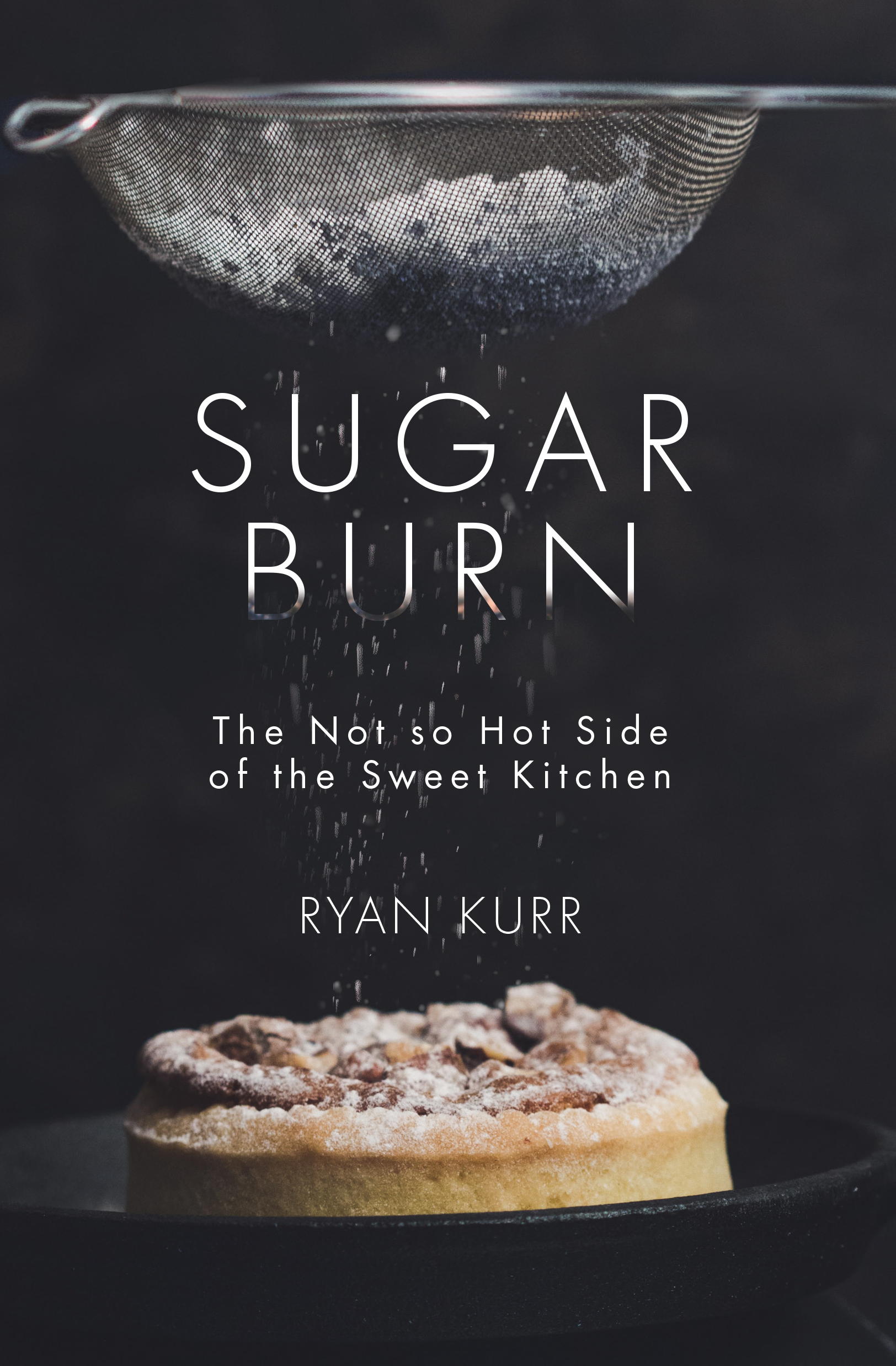 Sugar Burn: The Not So Hot Side of the Sweet Kitchen by Ryan Kurr ...
