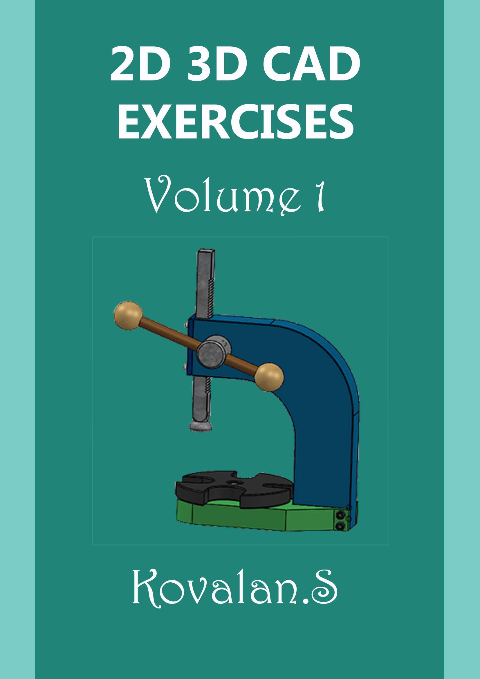 2D 3D CAD EXERCISES: Volume 1 by Kovalan Sandiyappan | Goodreads