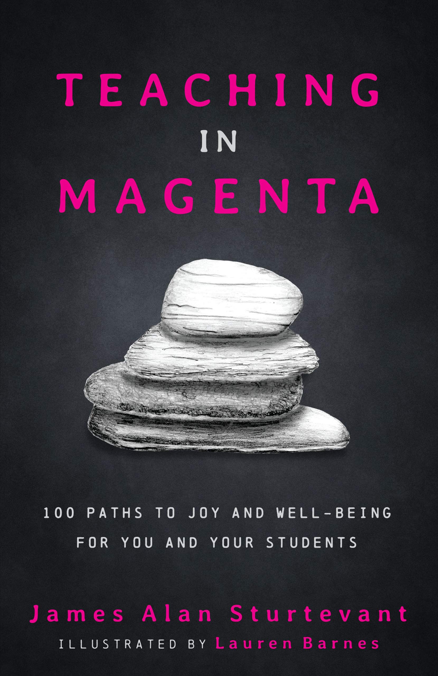 Teaching in Magenta: 100 Paths to Joy and Well-being for You and Your ...