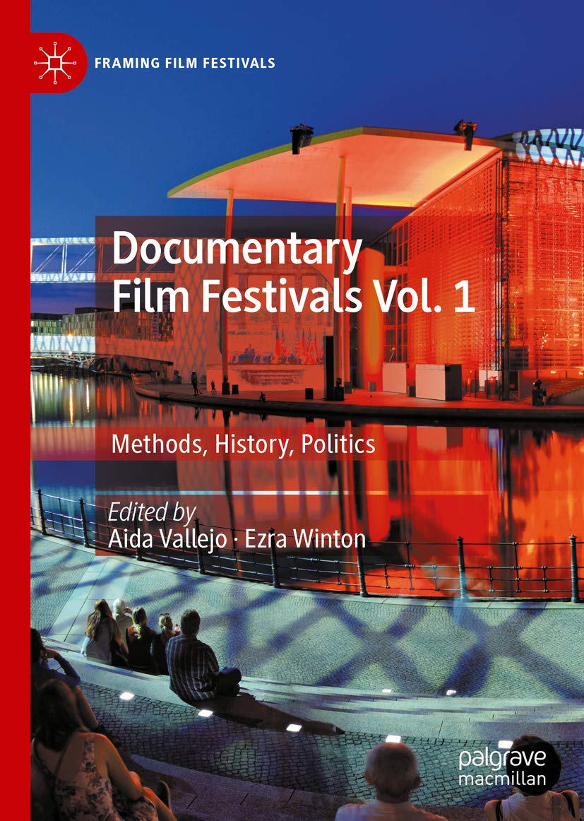 Documentary Film Festivals Vol. 1: Methods, History, Politics by Aida ...