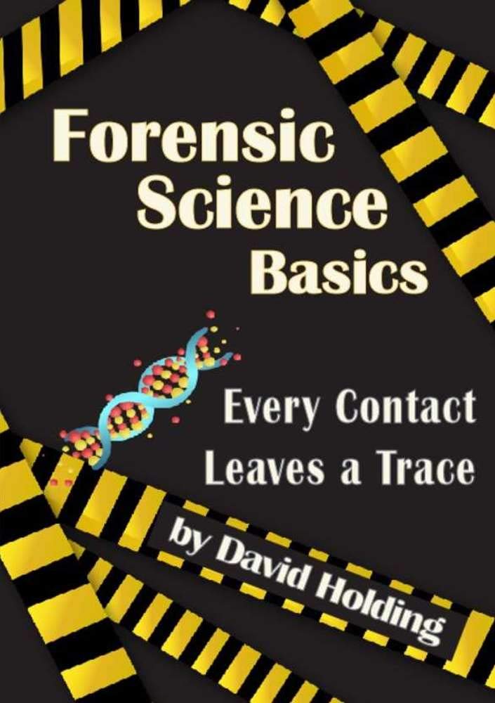 Forensic Science Basics: Every Contact Leaves a Trace by David Holding ...