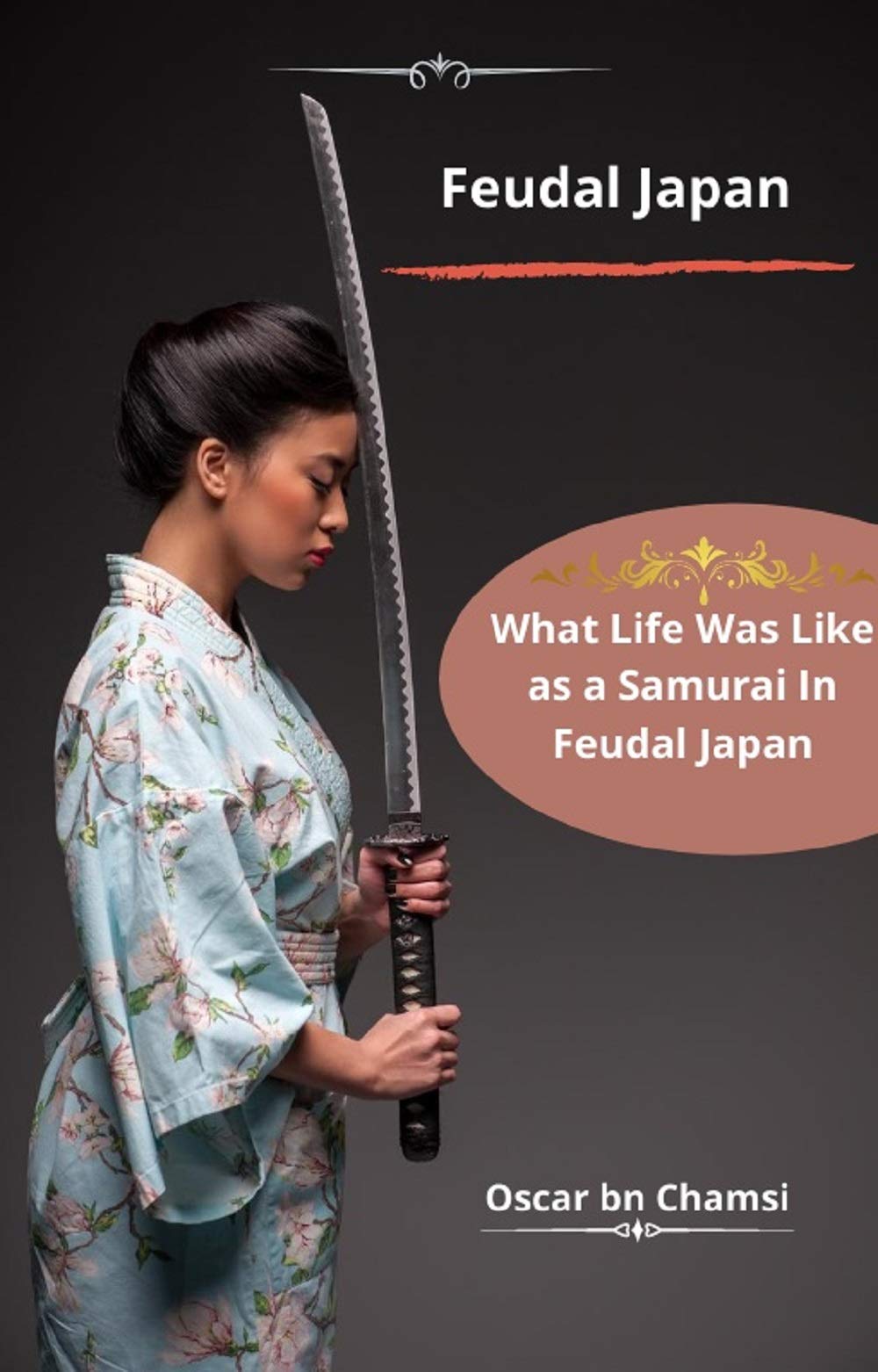 Feudal Japan: What Life Was Like as a Samurai In Feudal Japan by Oscar ...